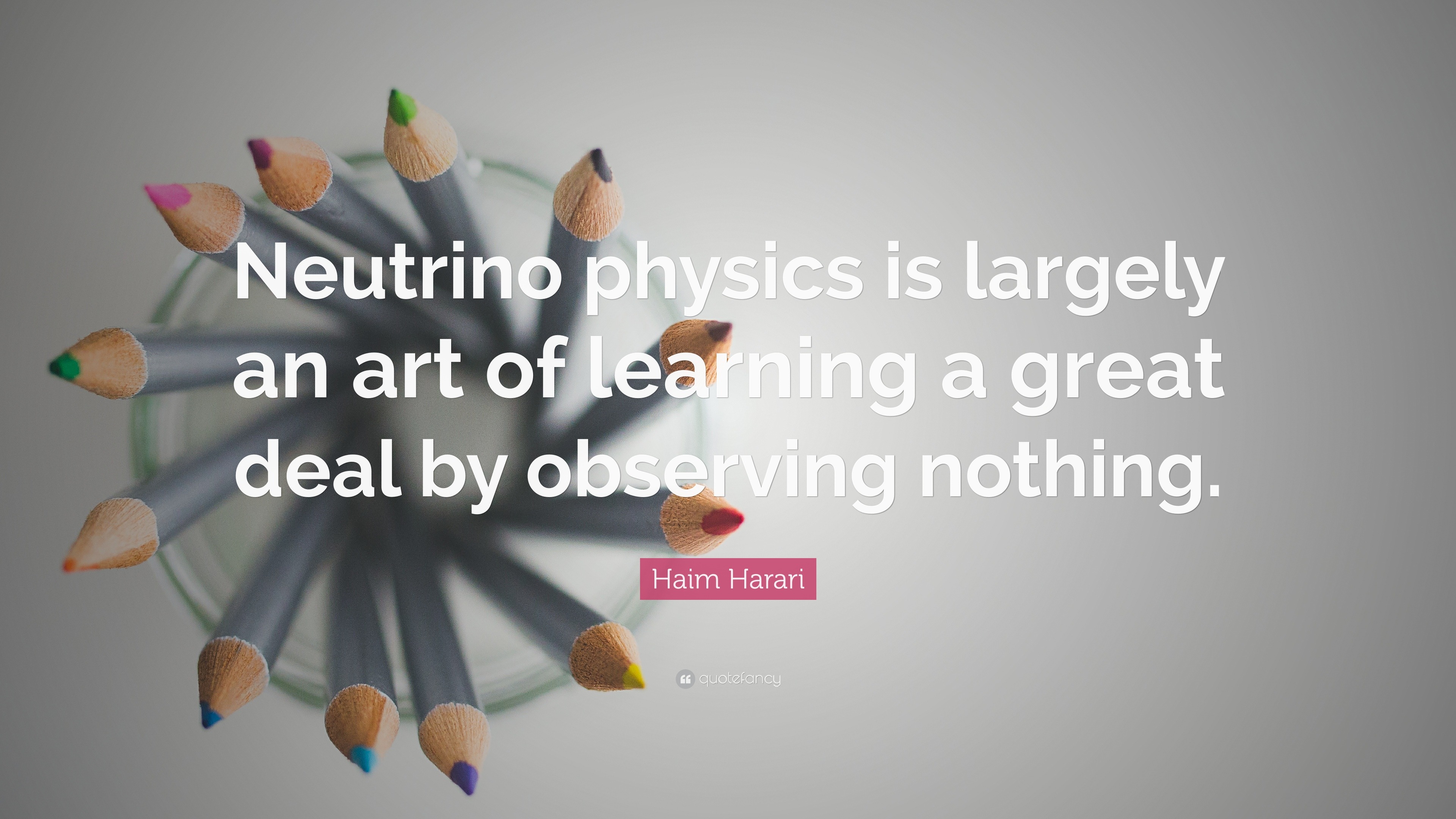 Haim Harari Quote: “Neutrino physics is largely an art of learning a ...