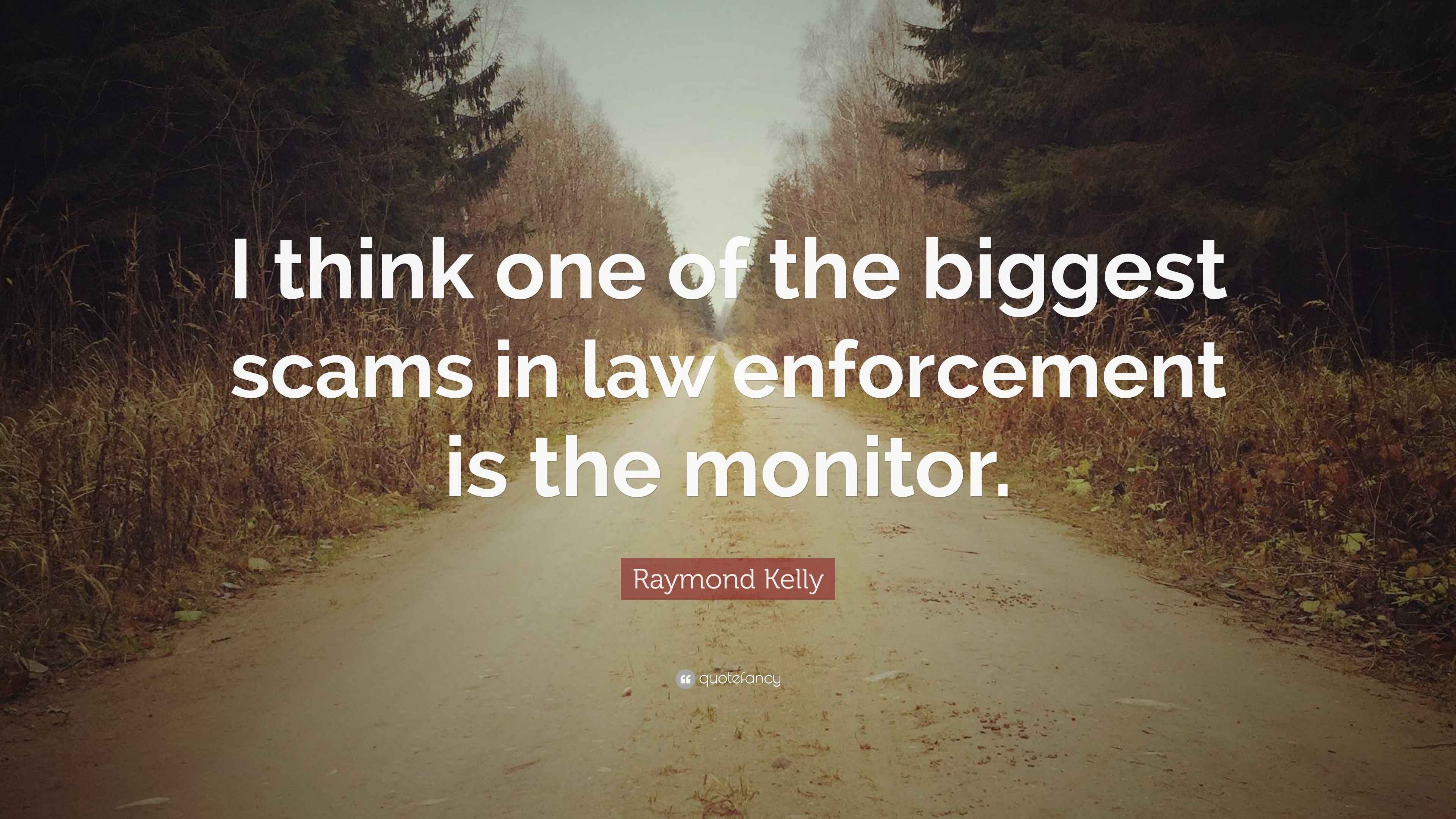 Raymond Kelly Quote: “I think one of the biggest scams in law ...