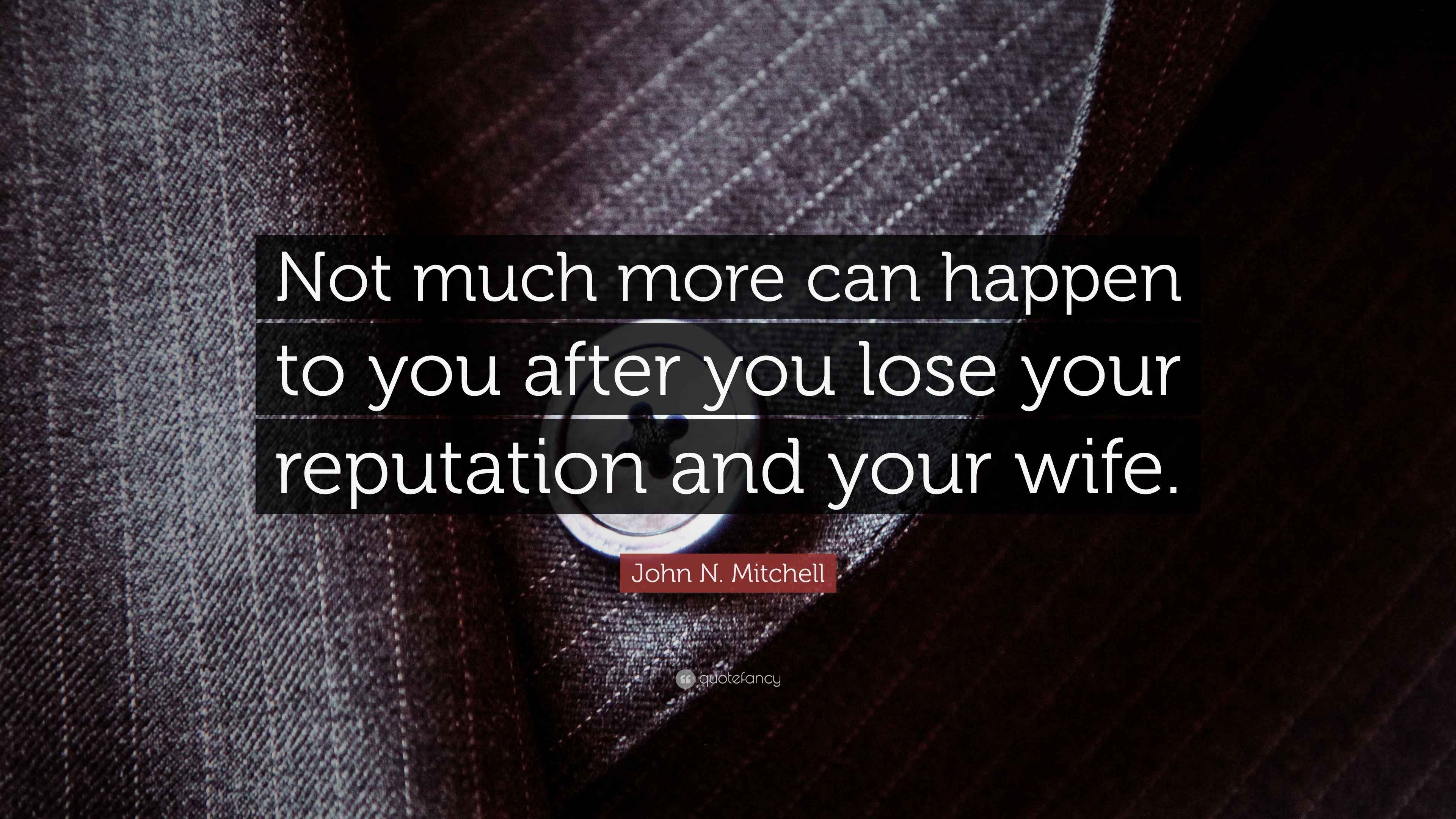 John N. Mitchell Quote: “Not much more can happen to you after you lose ...