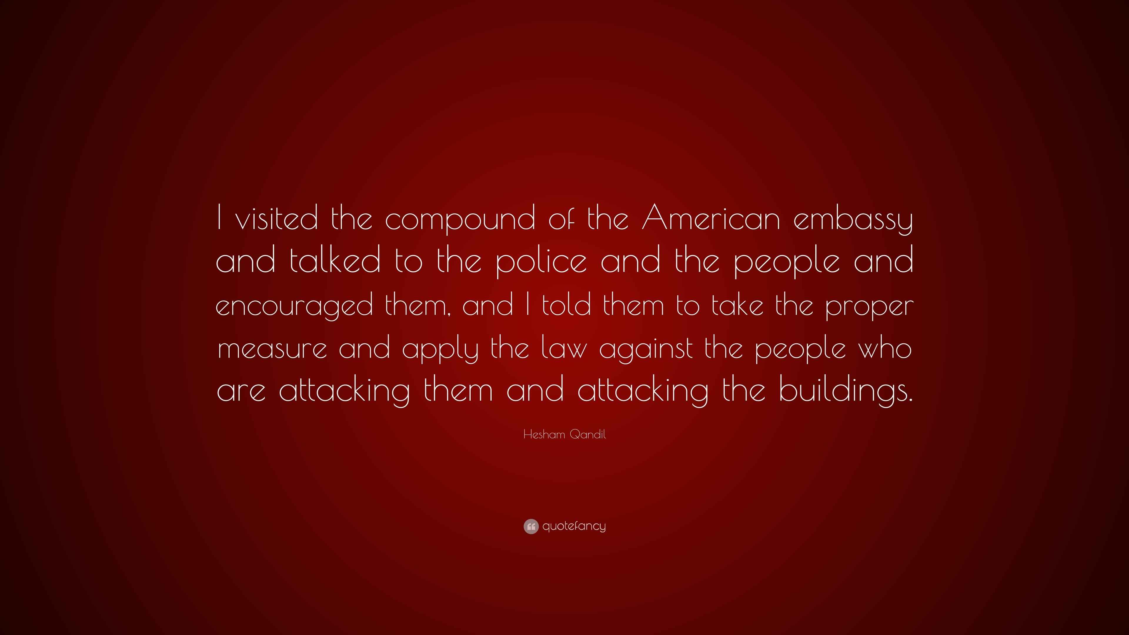 Hesham Qandil Quote: “I visited the compound of the American embassy ...