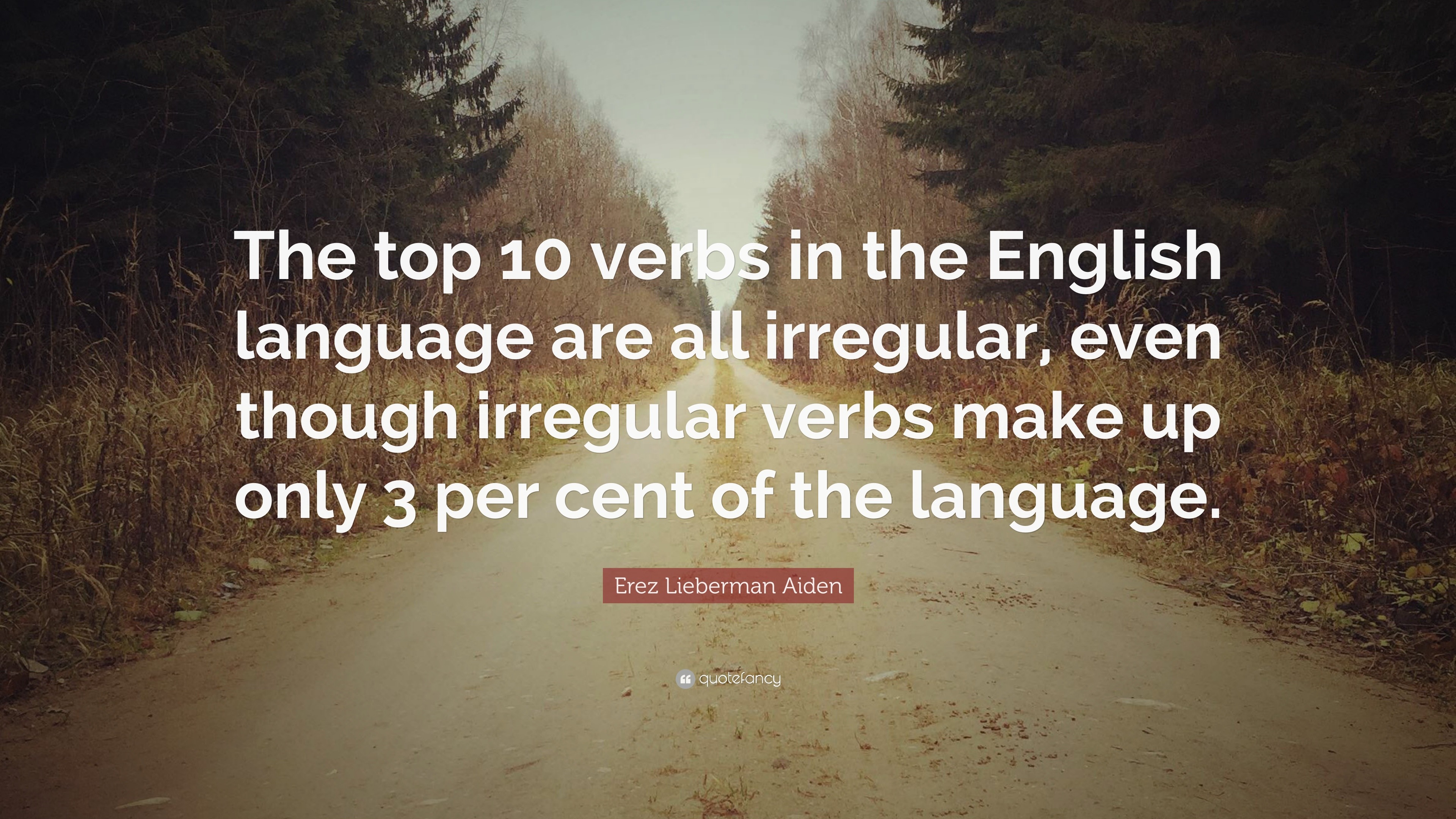 Erez Lieberman Aiden Quote: “The top 10 verbs in the English language ...