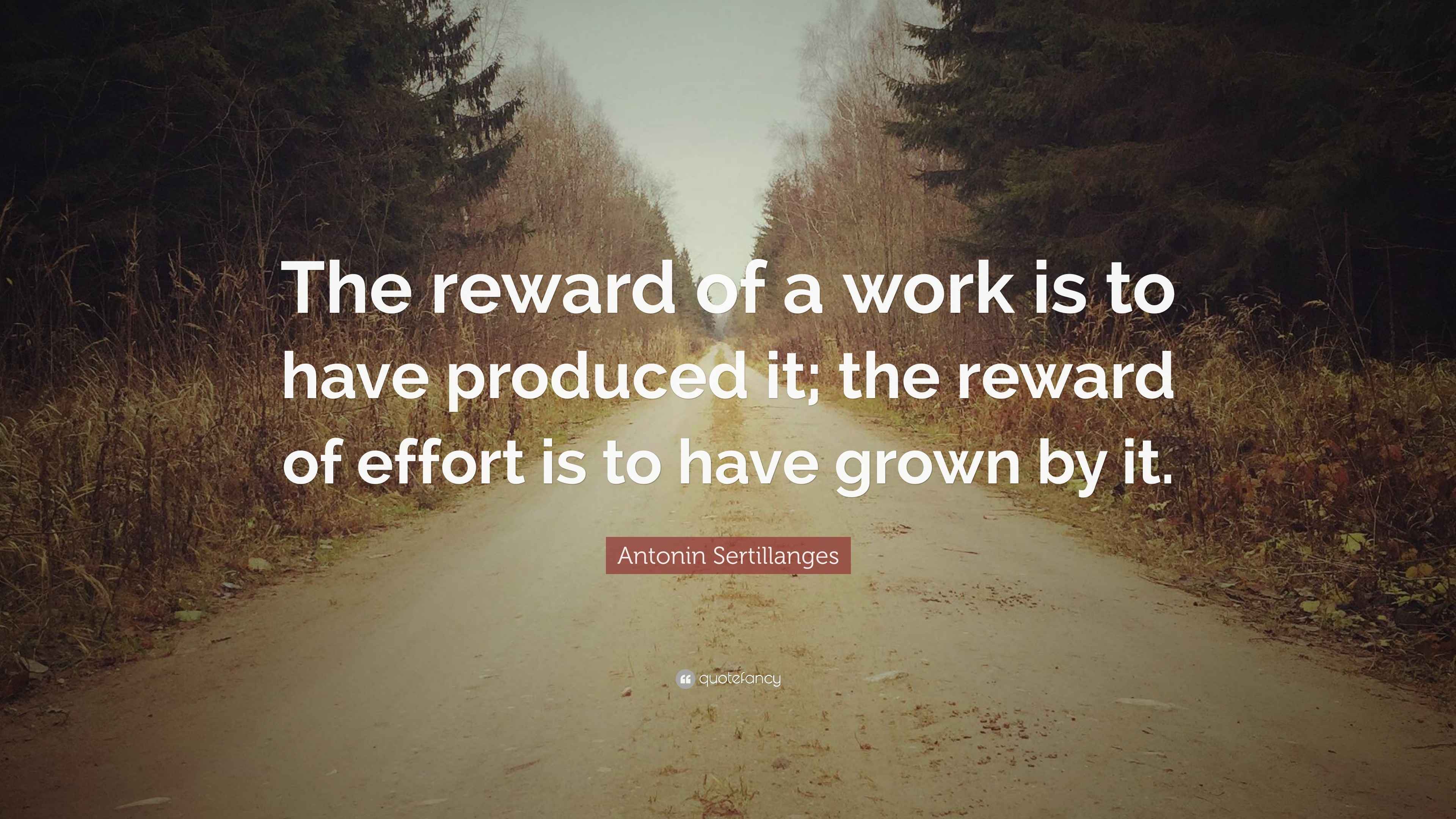 Antonin Sertillanges Quote: “The reward of a work is to have produced ...