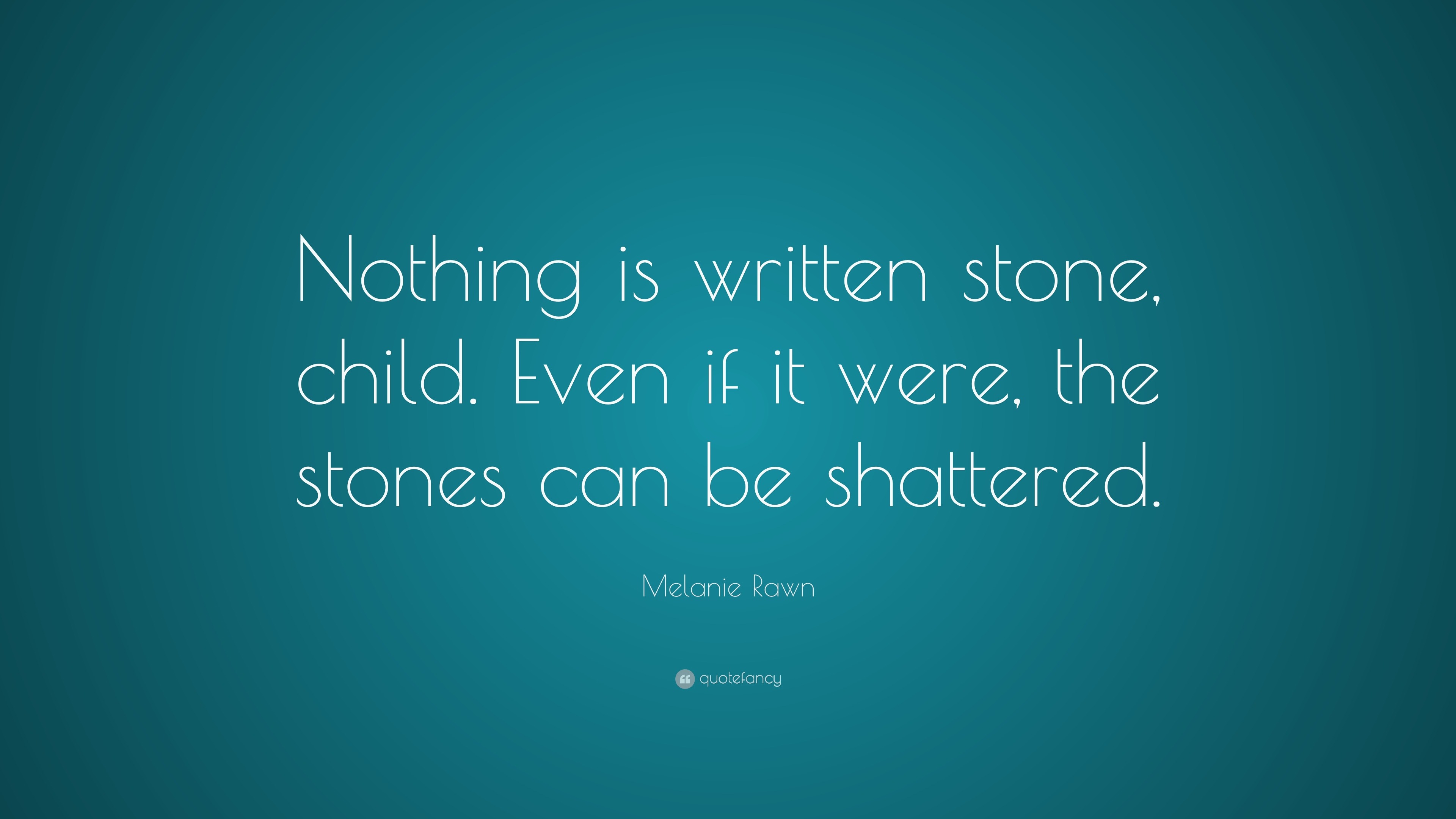 Melanie Rawn Quote: “Nothing is written stone, child. Even if it were ...