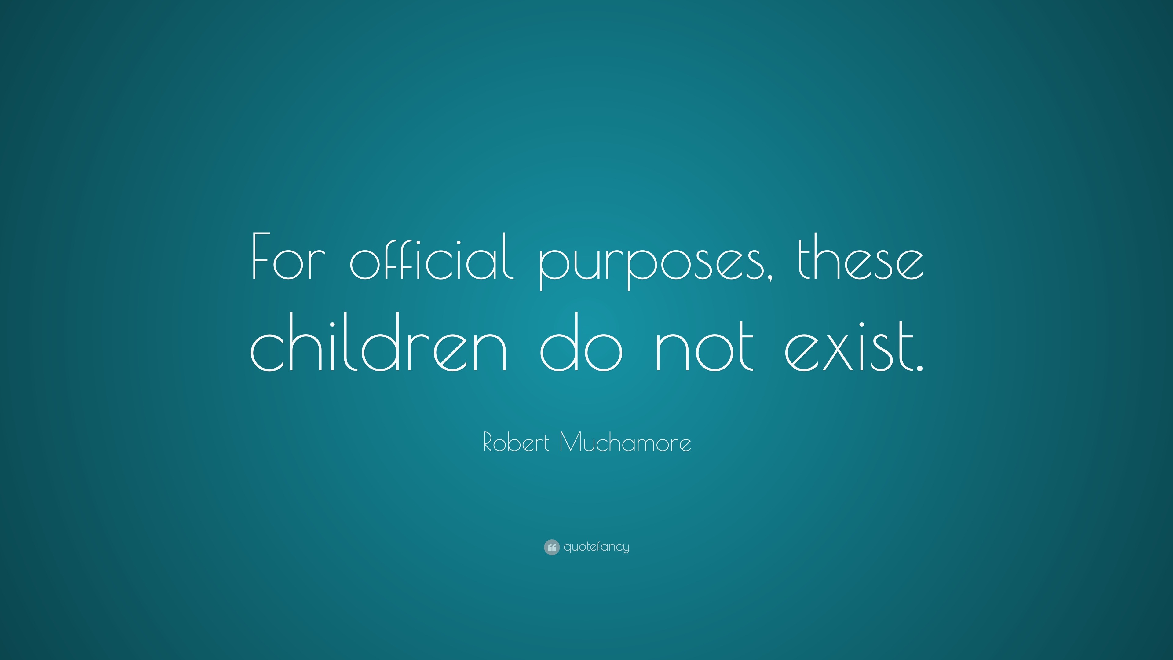 Robert Muchamore Quote: “For official purposes, these children do not ...