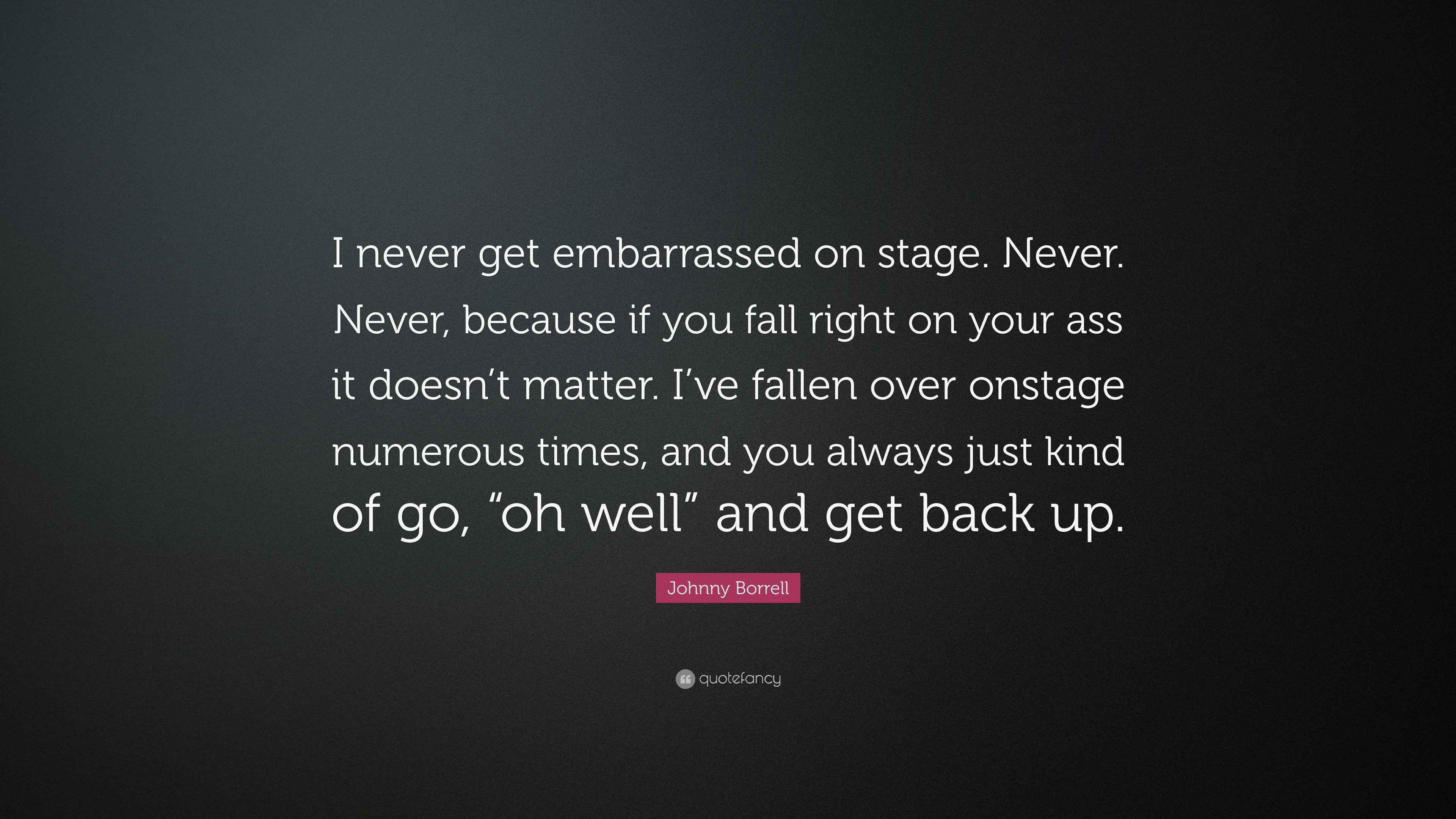 Never Be Embarrassed Quotes