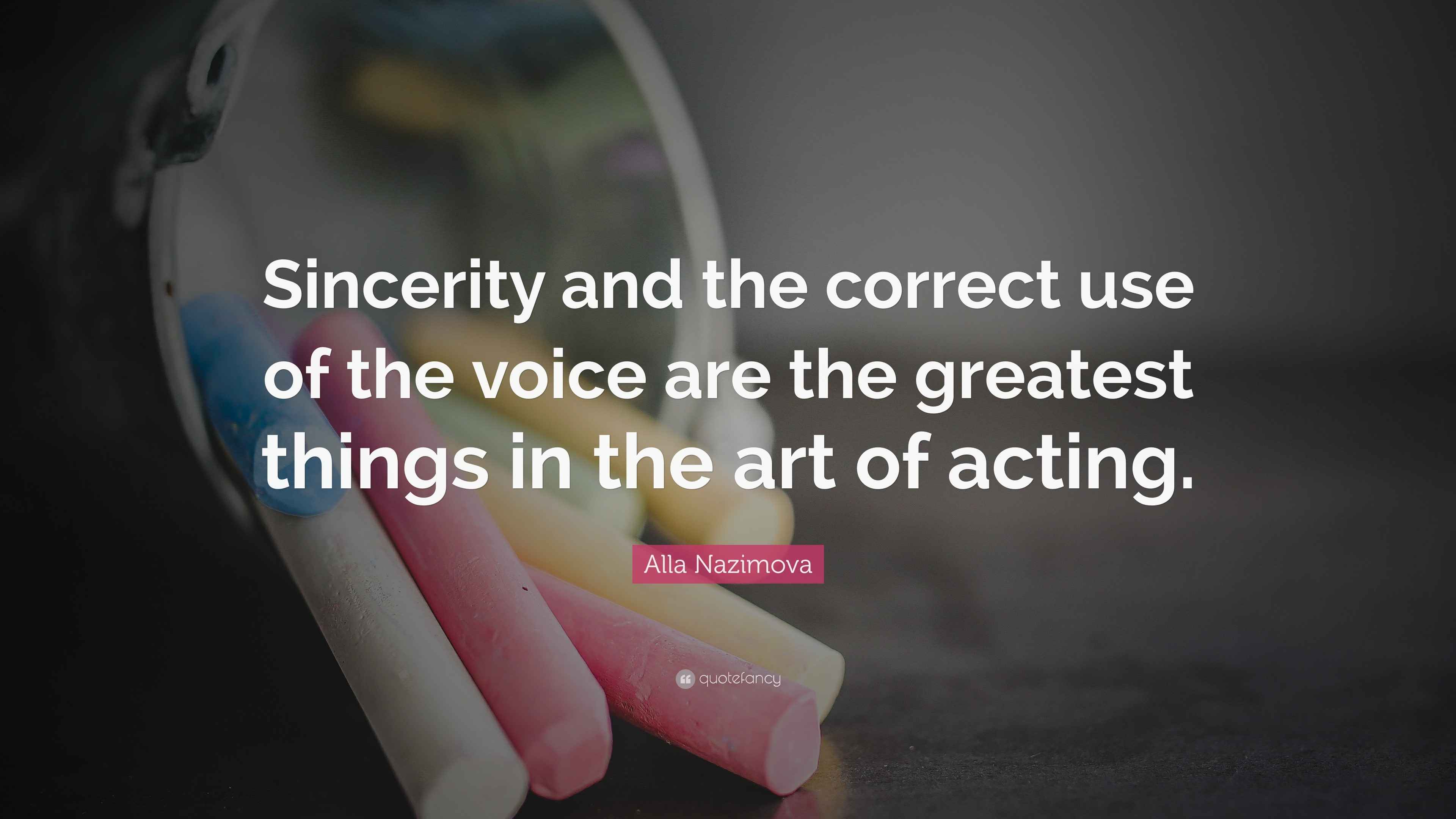 Alla Nazimova Quote: “Sincerity and the correct use of the voice are ...