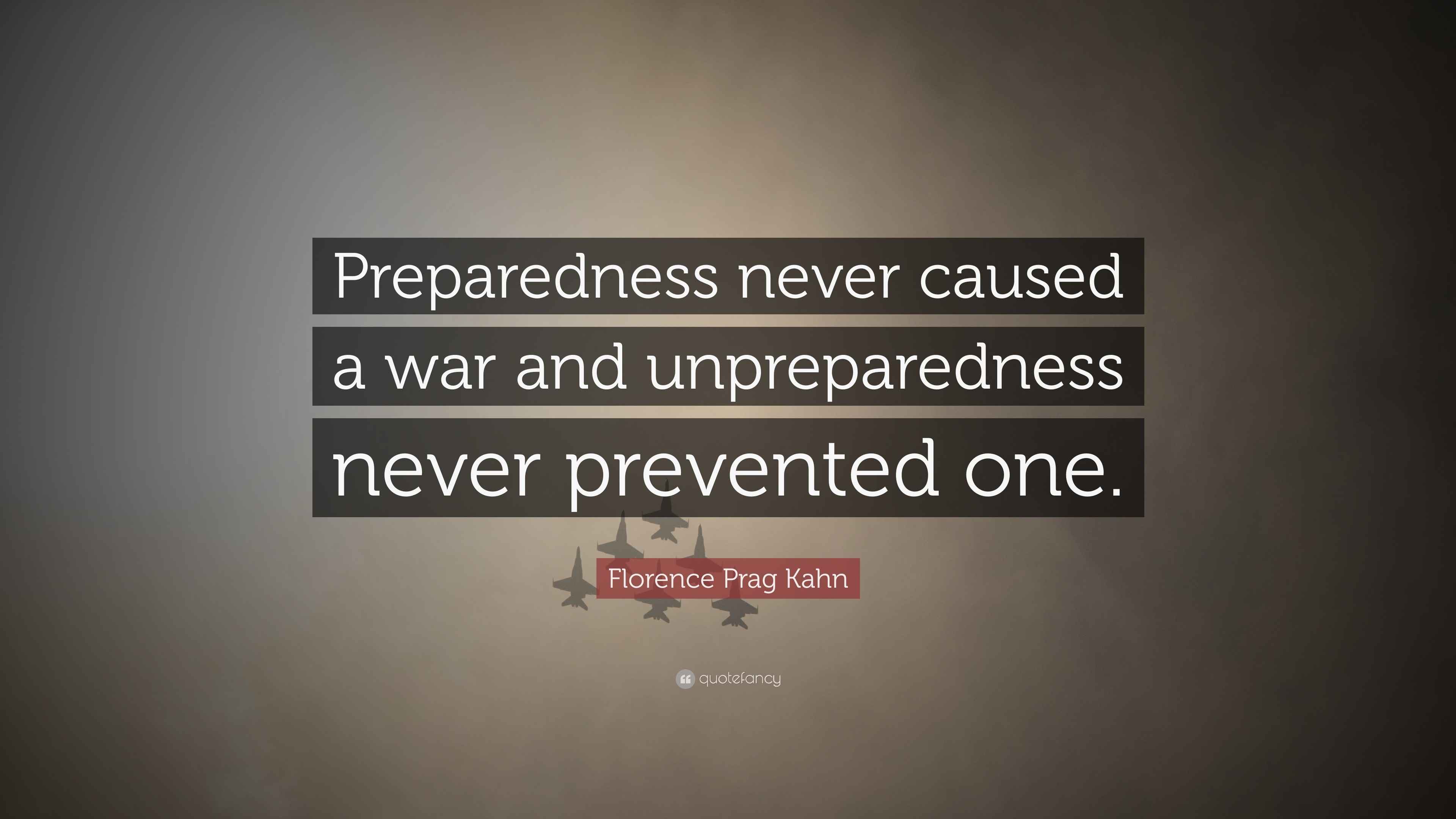 Florence Prag Kahn Quote: “Preparedness never caused a war and ...