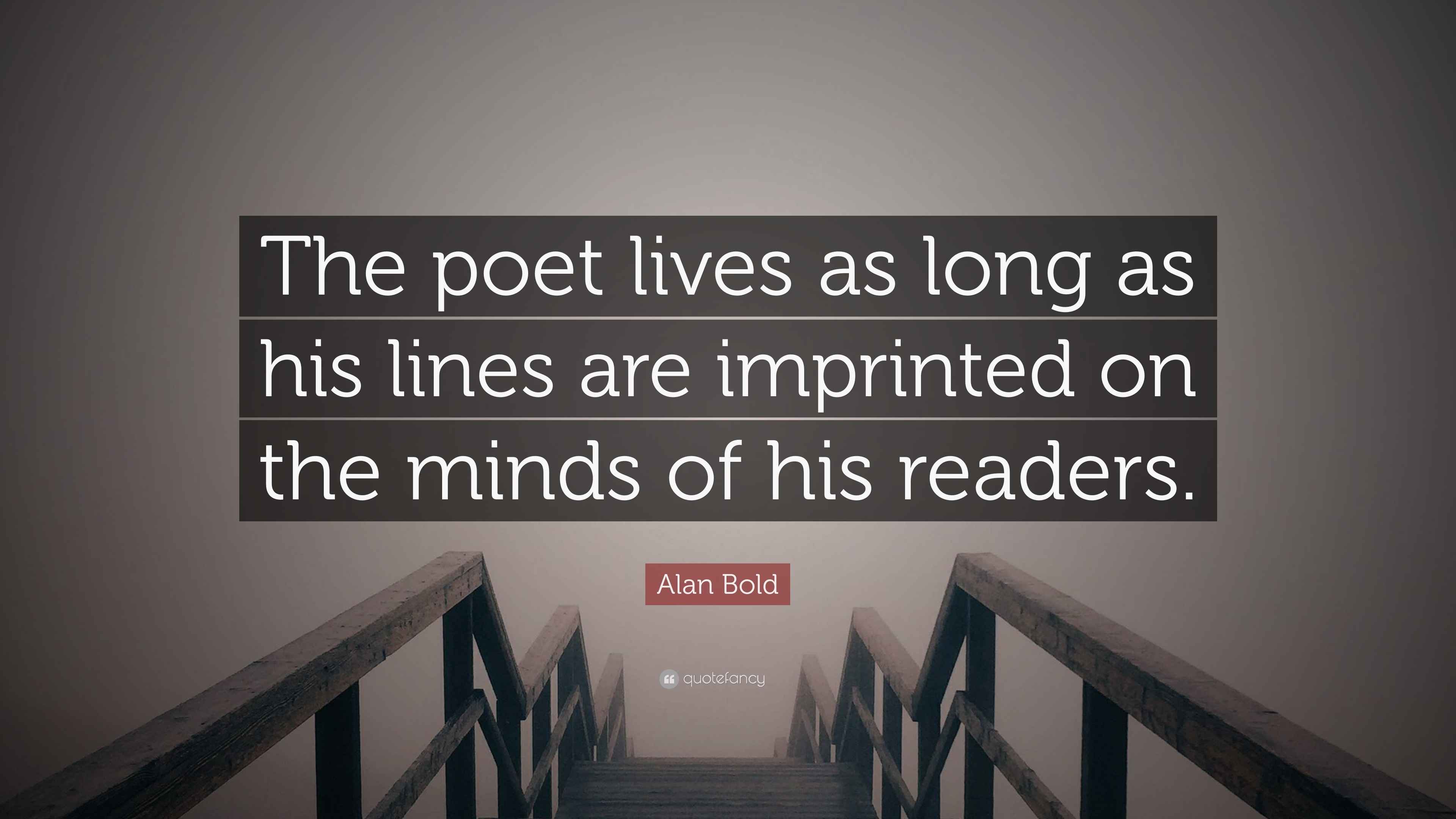 Alan Bold Quote: “The poet lives as long as his lines are imprinted on ...