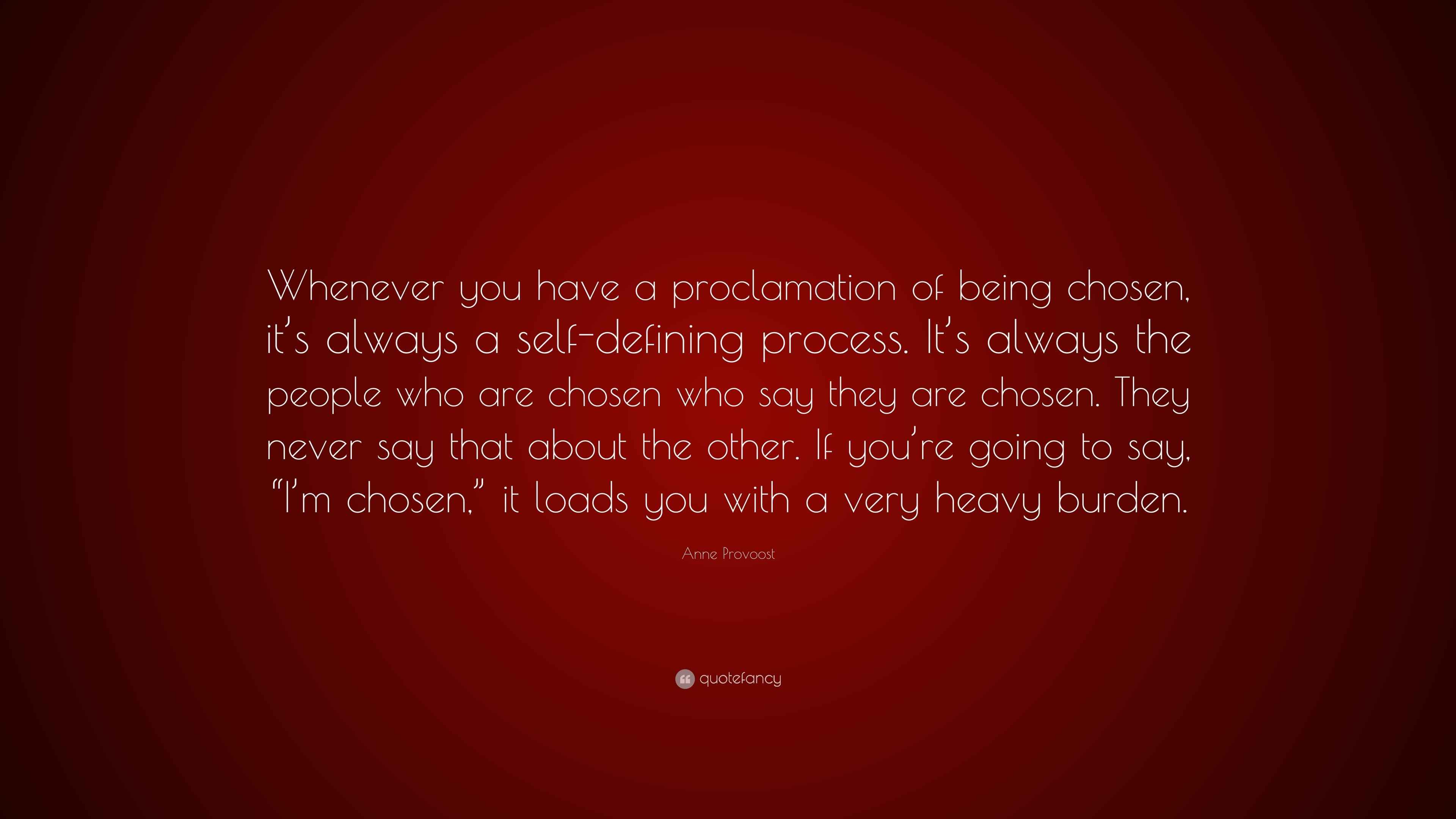 Anne Provoost Quote: “Whenever you have a proclamation of being chosen ...