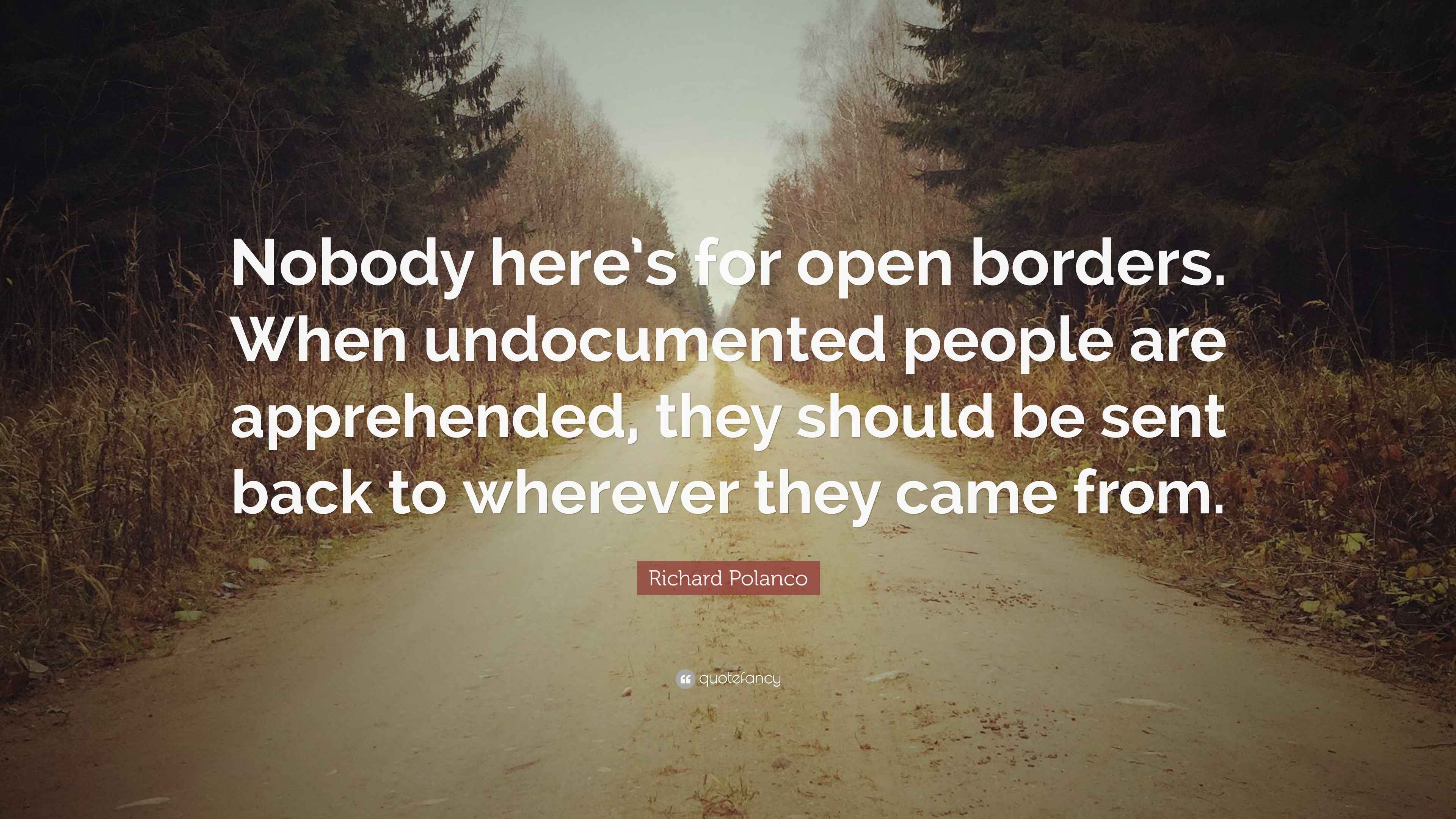 Richard Polanco Quote: “Nobody here’s for open borders. When ...