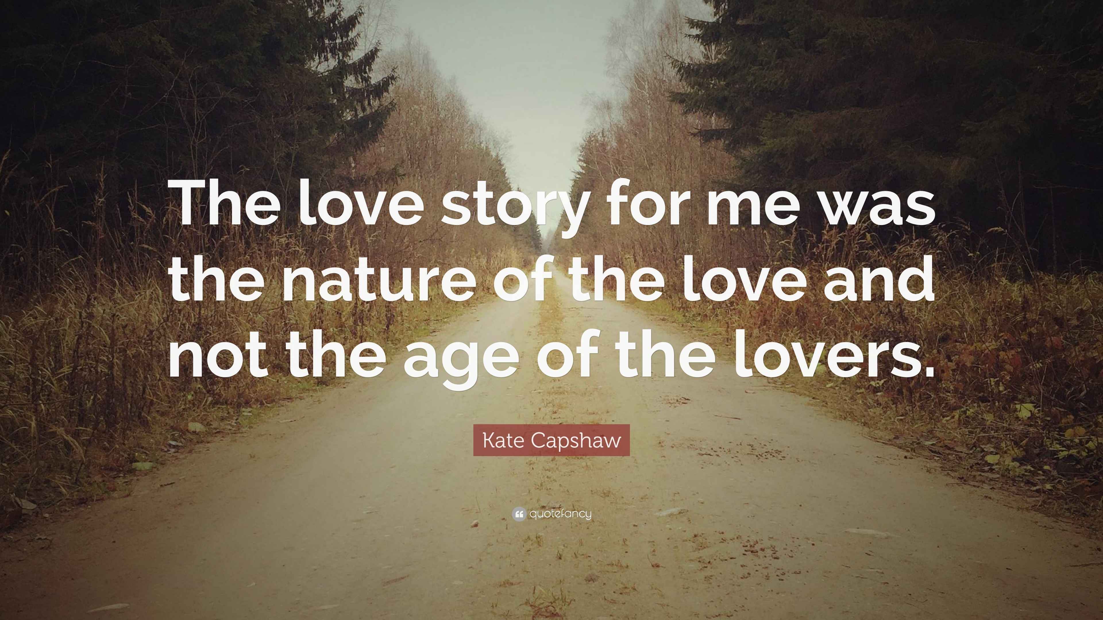 Kate Capshaw Quote: “The love story for me was the nature of the love ...