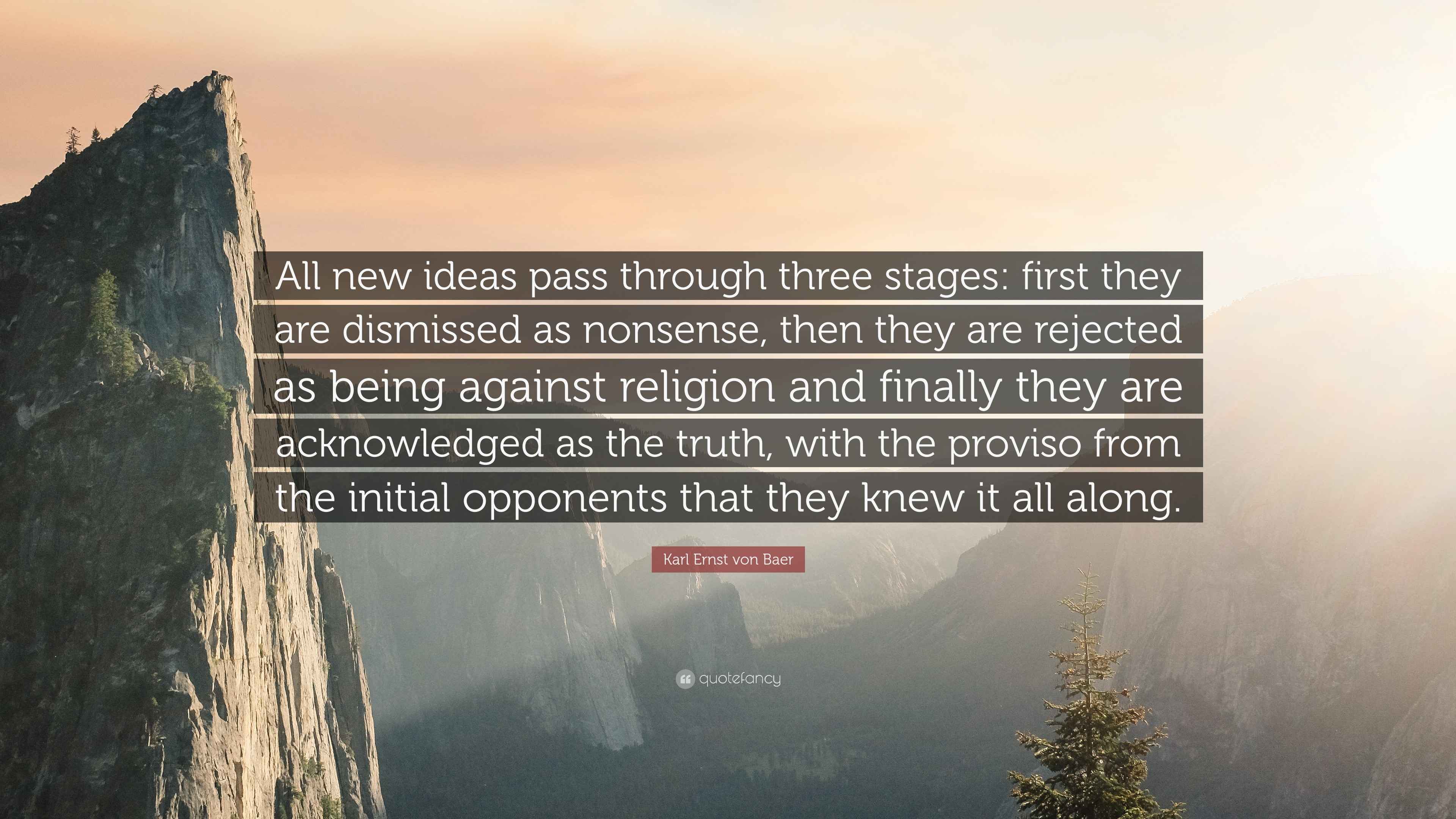 Karl Ernst von Baer Quote: “All new ideas pass through three stages ...
