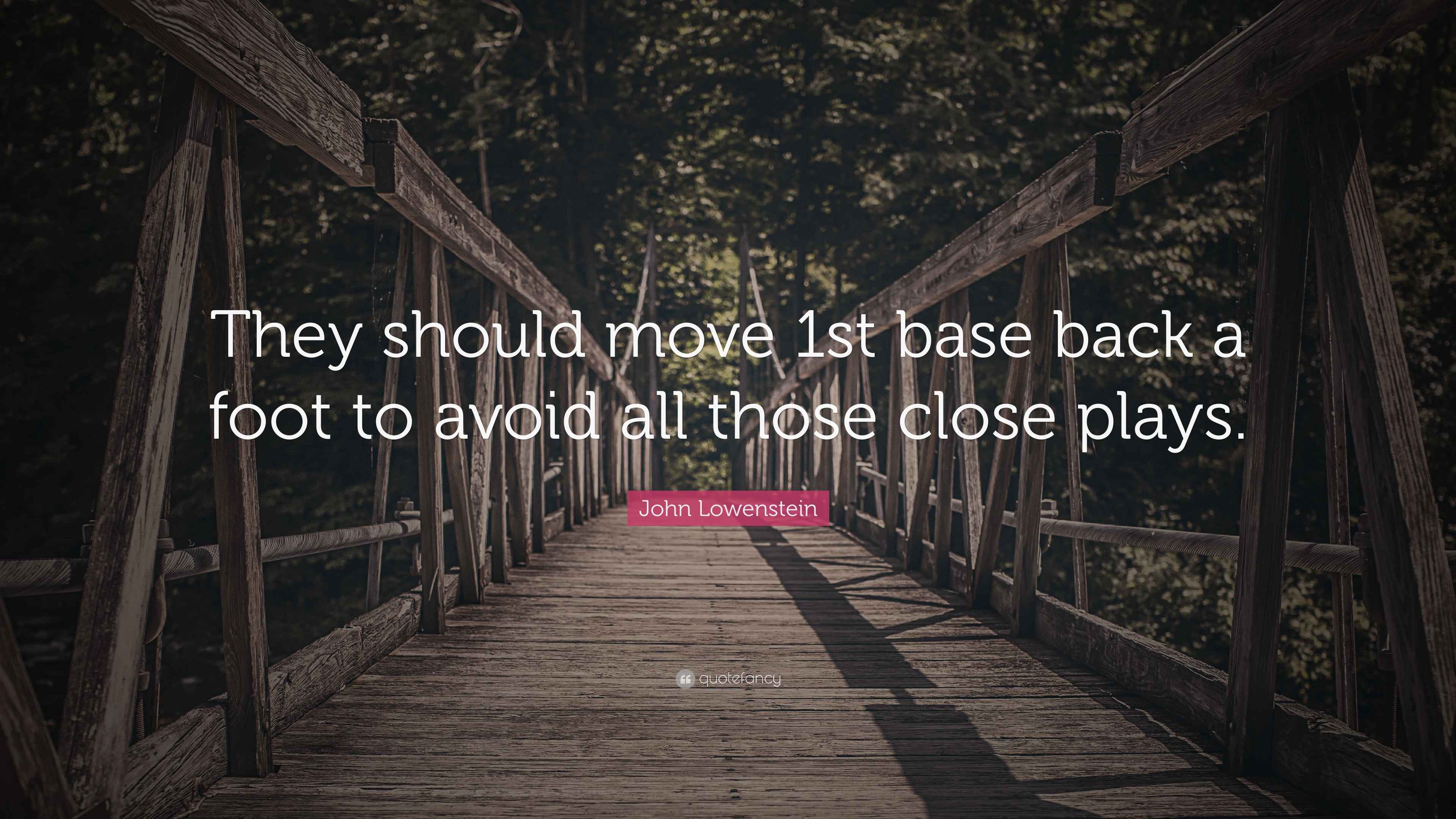 John Lowenstein Quote: “They should move 1st base back a foot to avoid ...