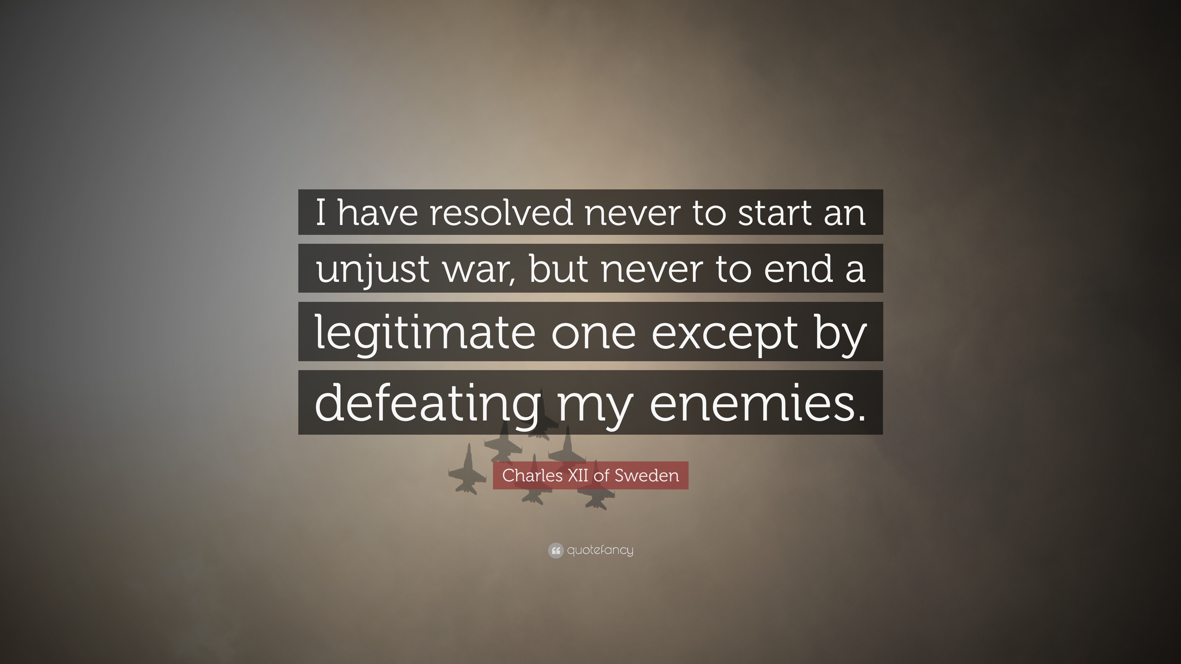 Charles XII of Sweden Quote: “I have resolved never to start an unjust ...