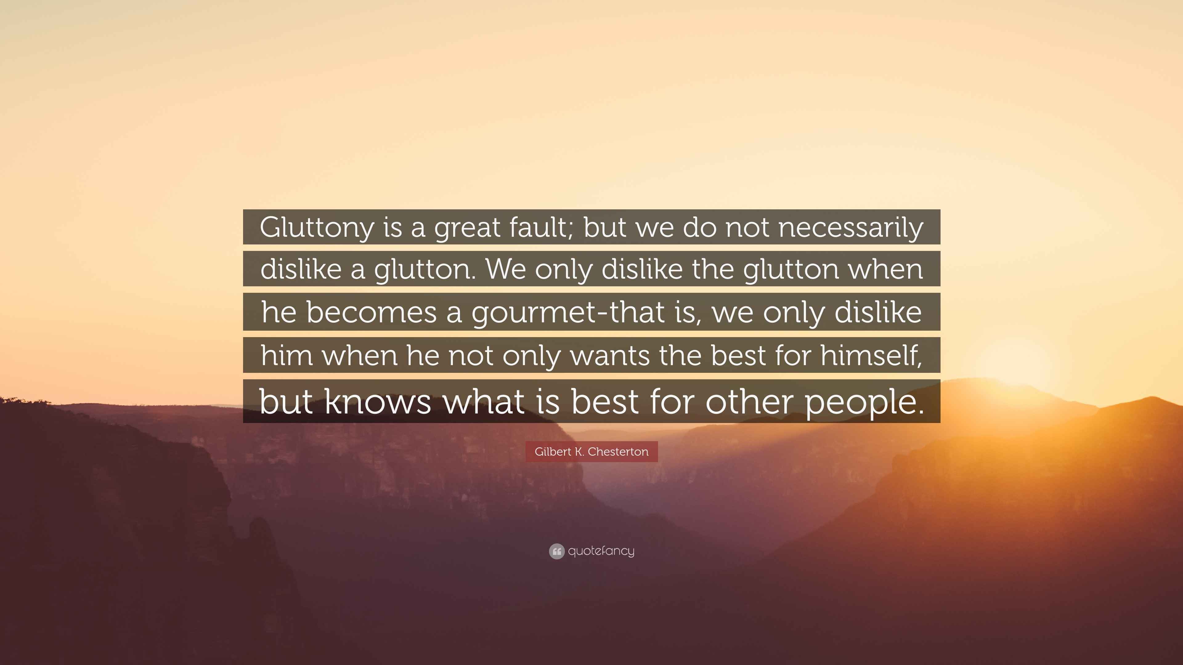 Gilbert K. Chesterton Quote: “Gluttony is a great fault; but we do not ...