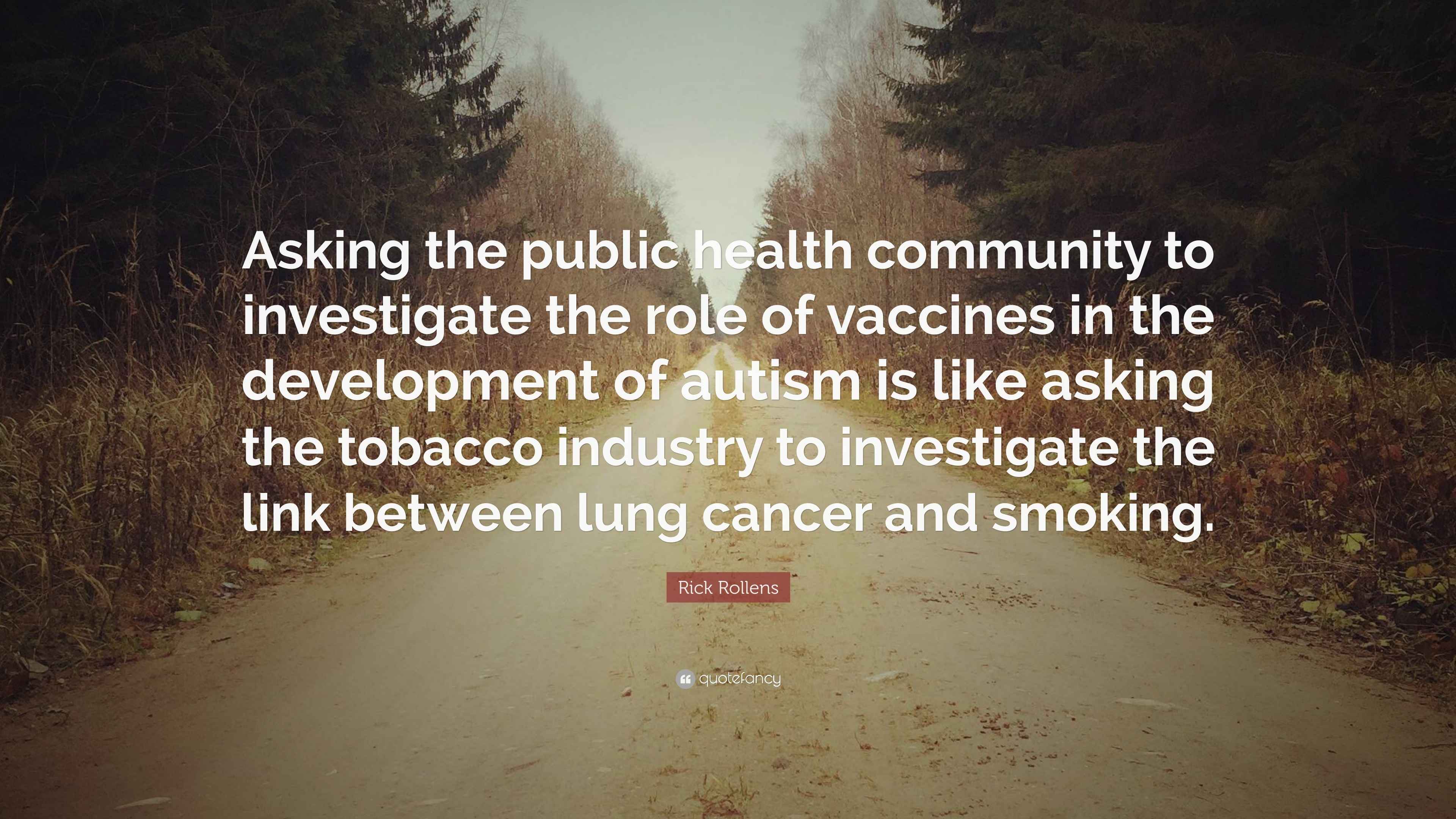 Rick Rollens Quote: “Asking the public health community to investigate ...