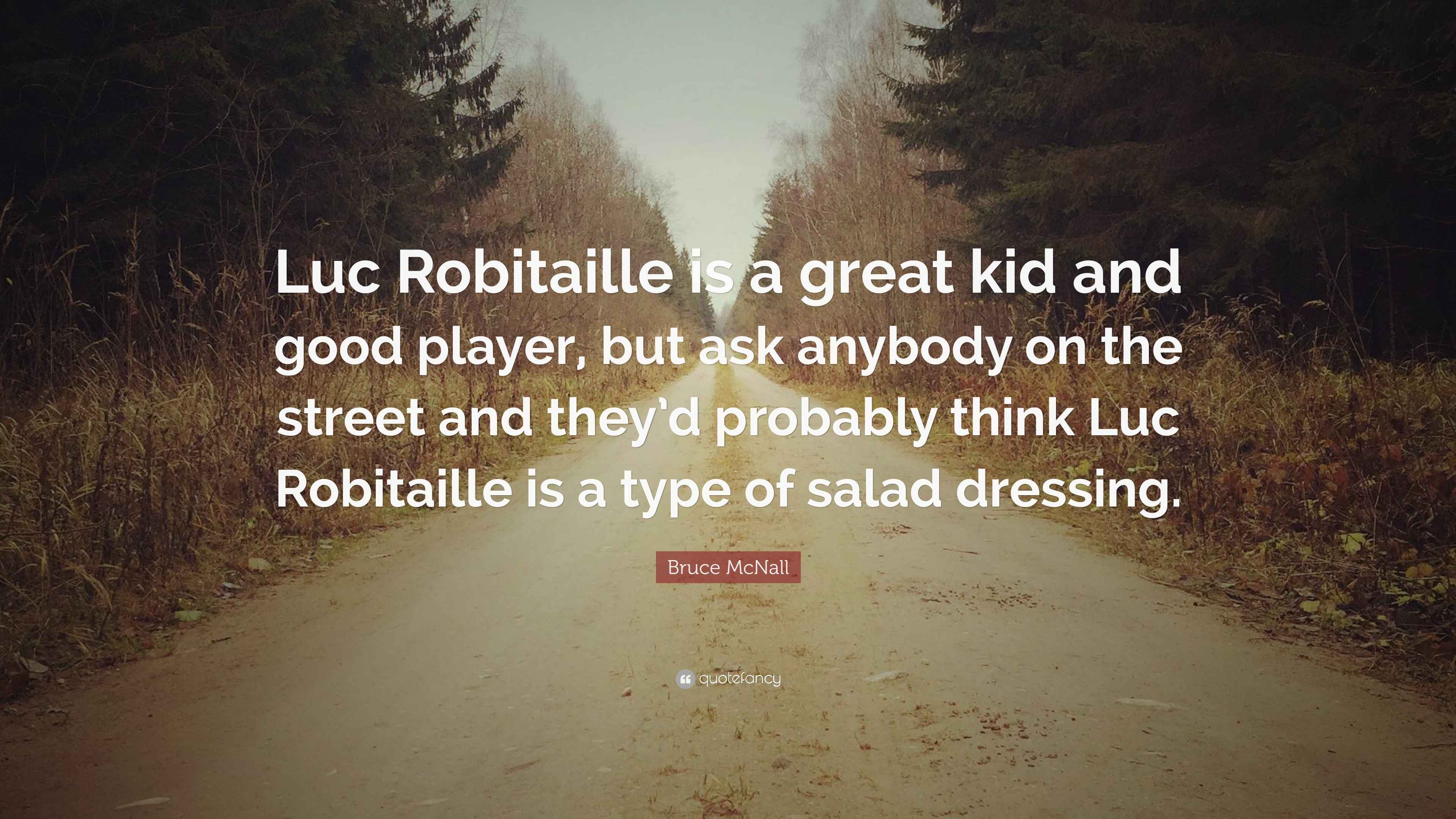 Bruce McNall Quote: “Luc Robitaille is a great kid and good player, but ...