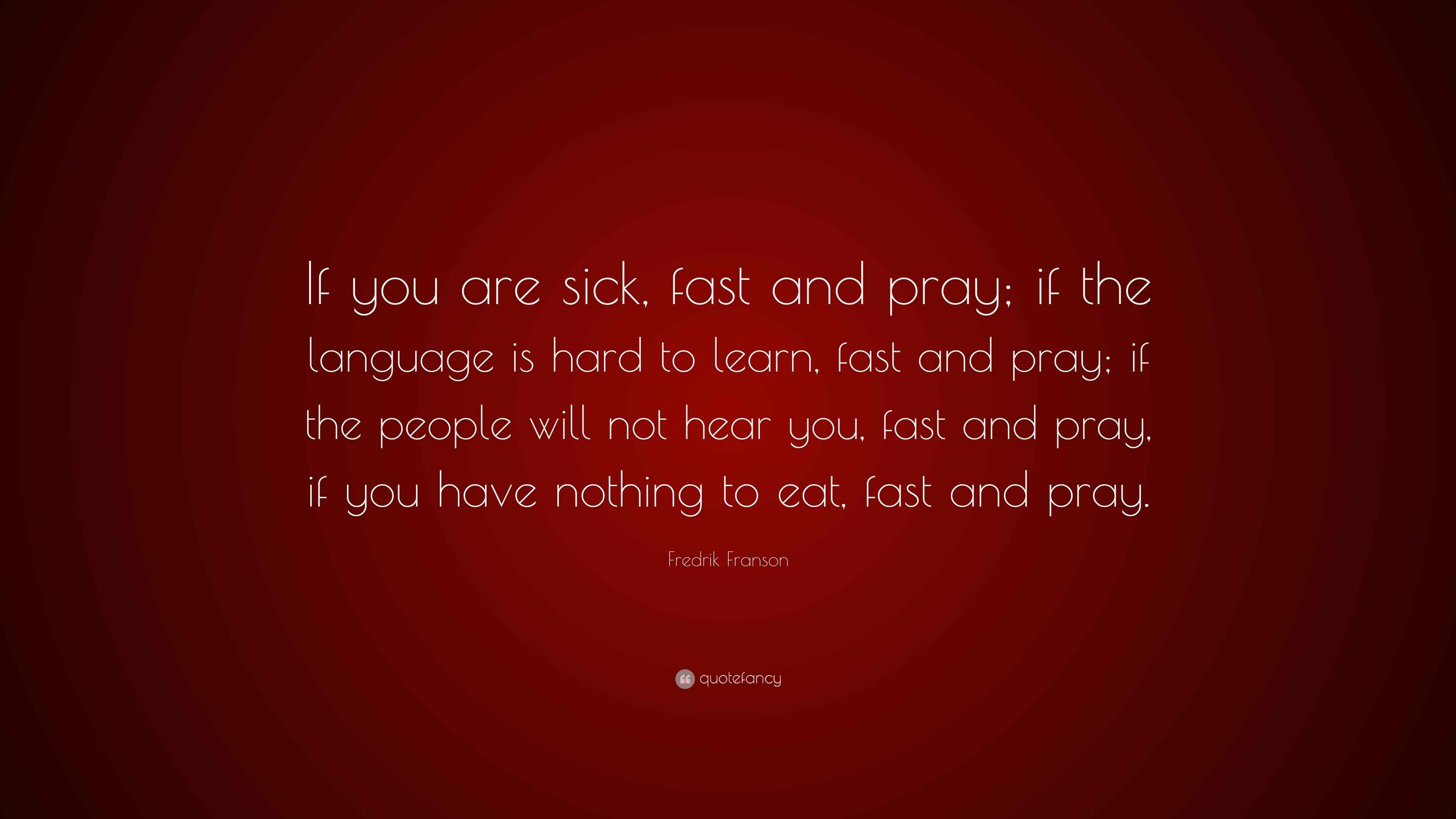 Fredrik Franson Quote: “If you are sick, fast and pray; if the language ...