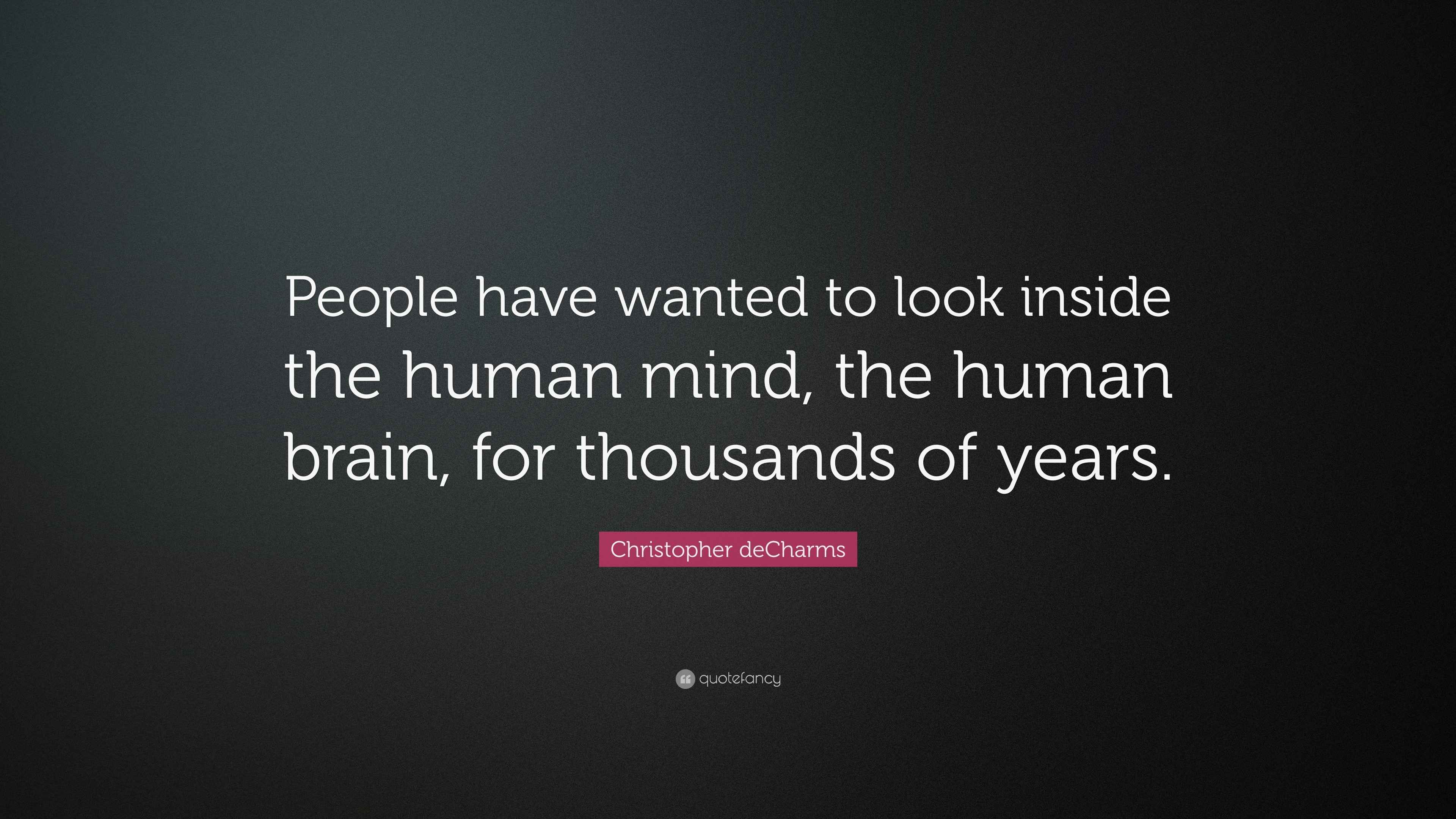 Christopher deCharms Quote: “People have wanted to look inside the ...