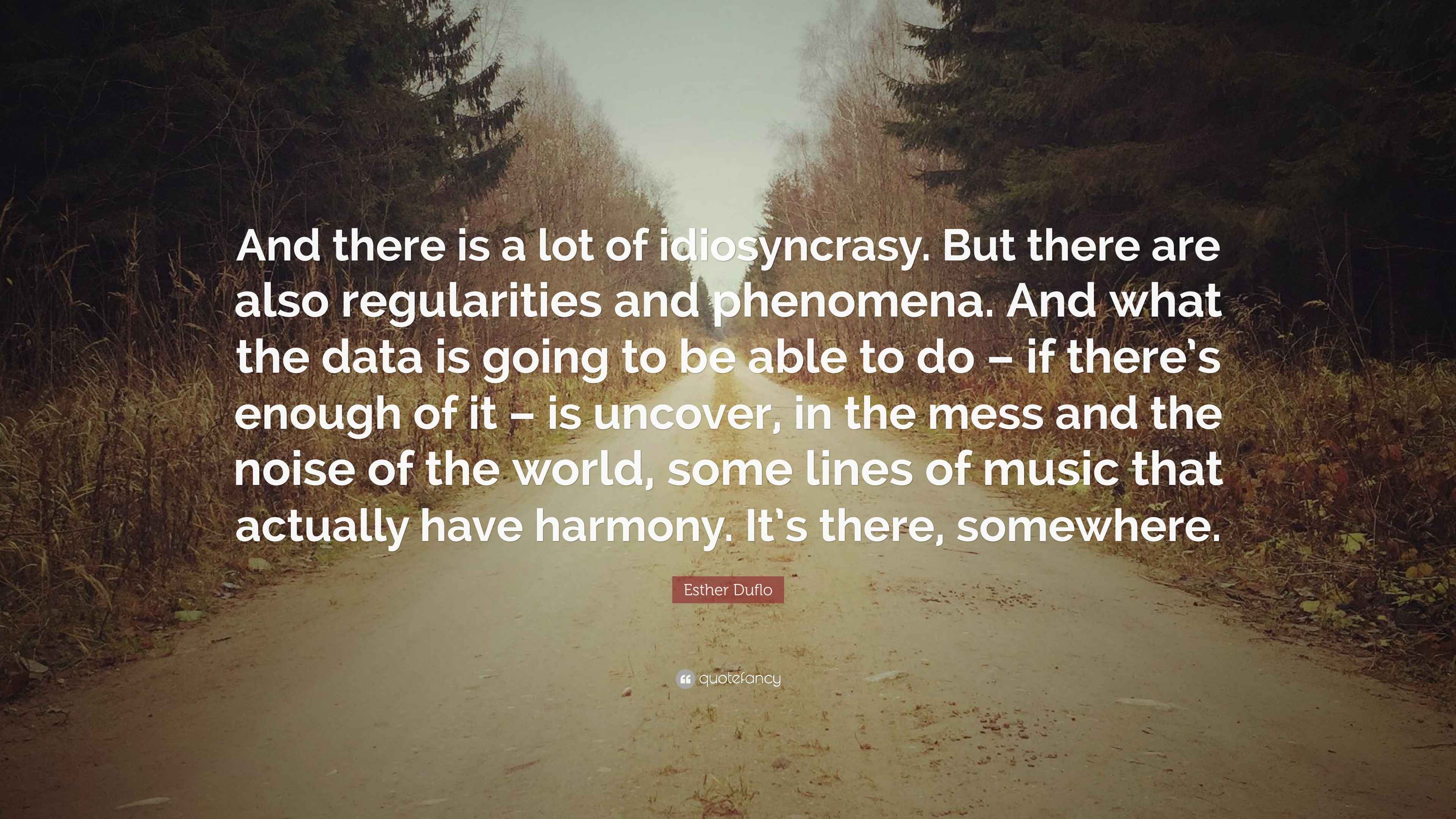 Esther Duflo Quote: “And there is a lot of idiosyncrasy. But there are ...