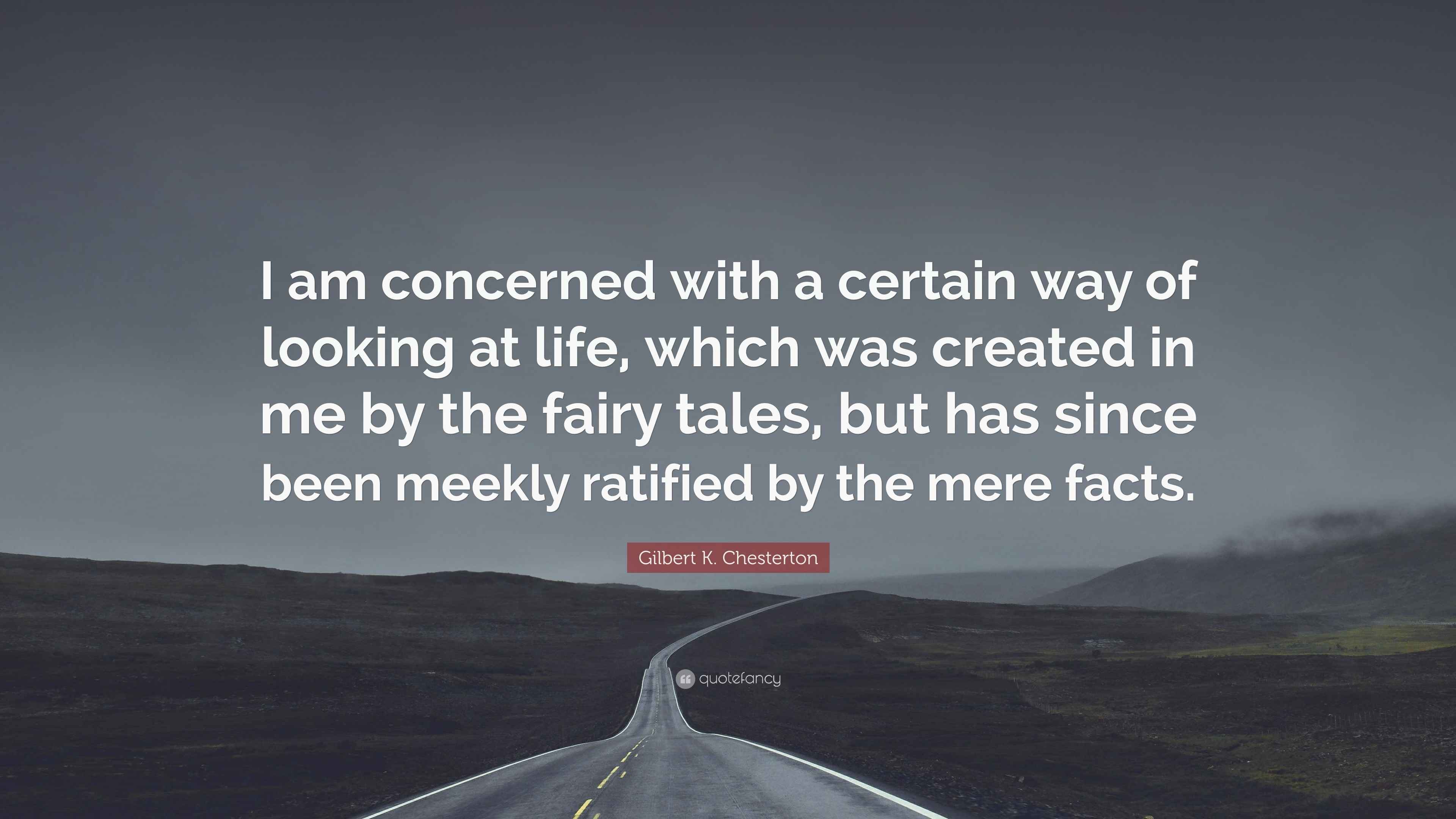 Gilbert K. Chesterton Quote: “I am concerned with a certain way of ...