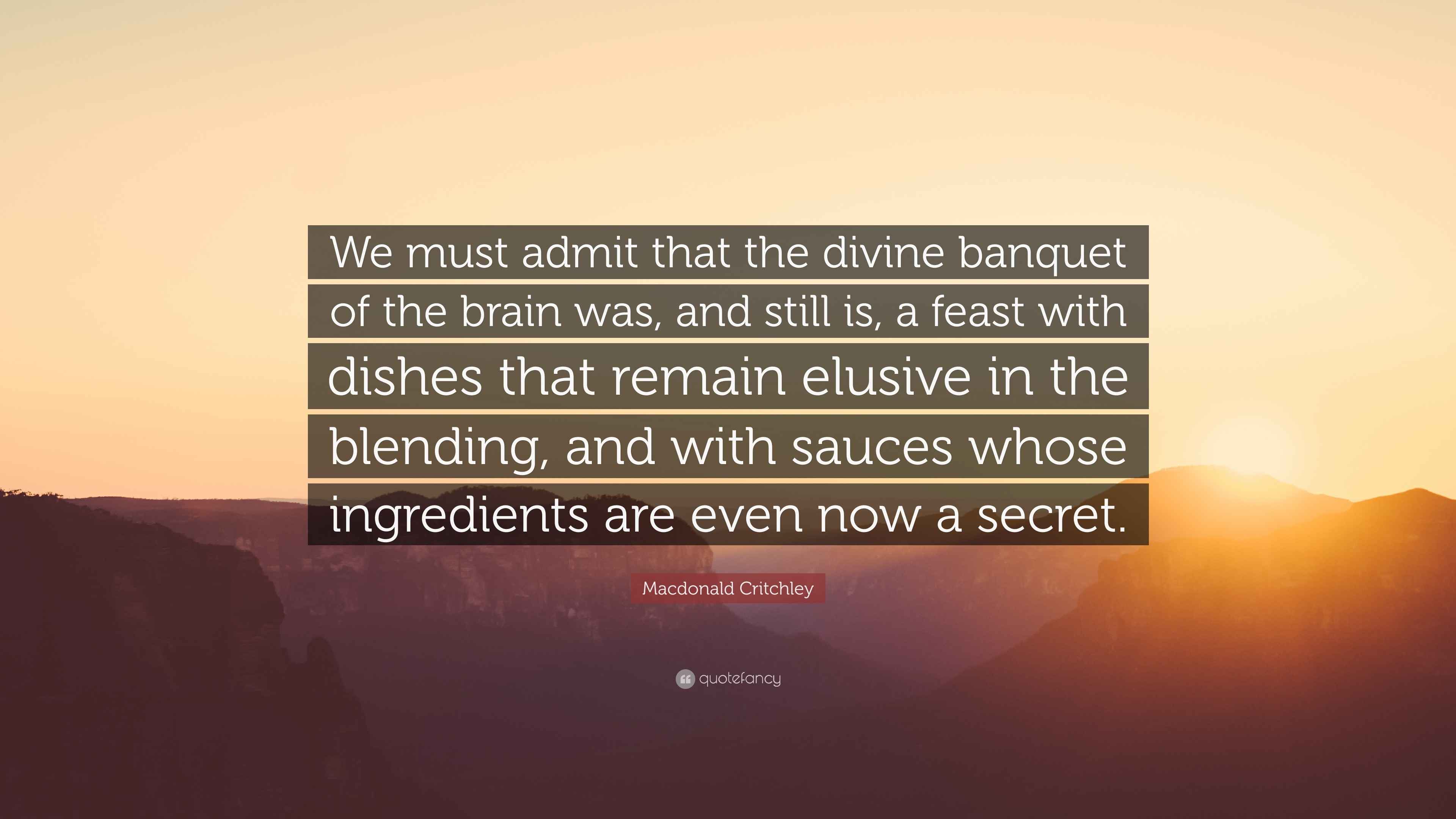 Macdonald Critchley Quote: “We must admit that the divine banquet of ...