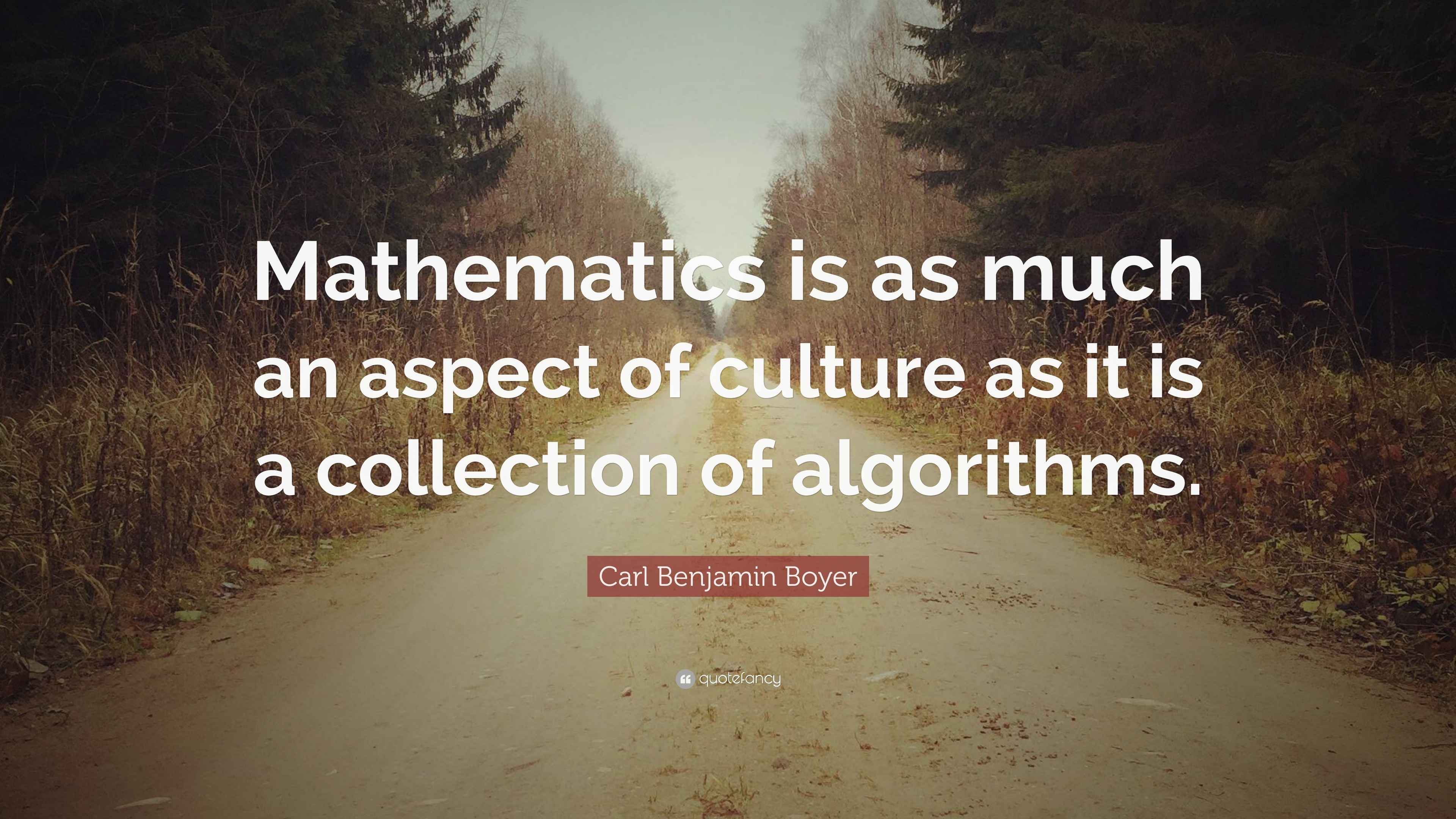 Carl Benjamin Boyer Quote: “Mathematics is as much an aspect of culture ...