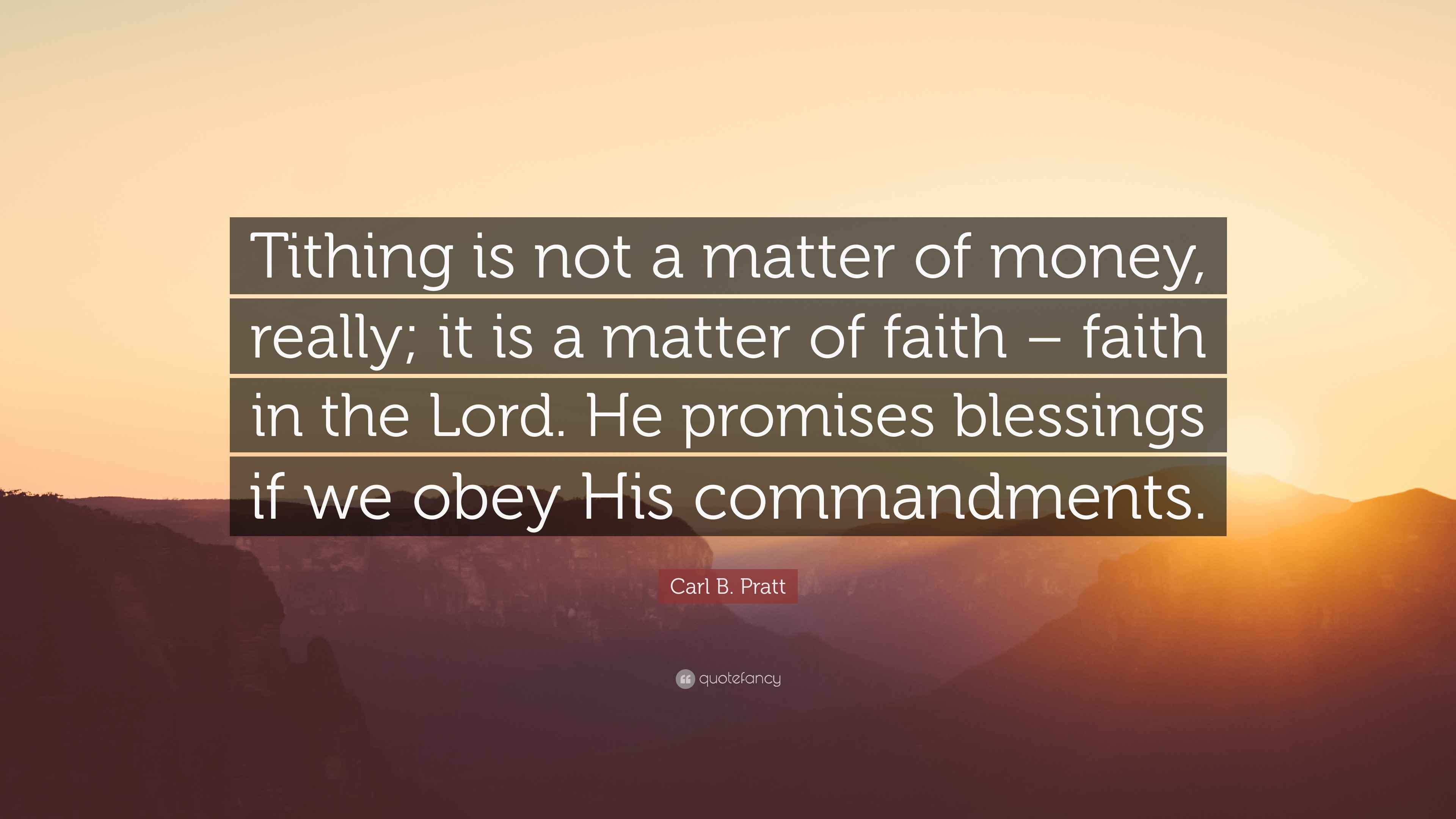 Carl B. Pratt Quote: “Tithing is not a matter of money, really; it is a ...