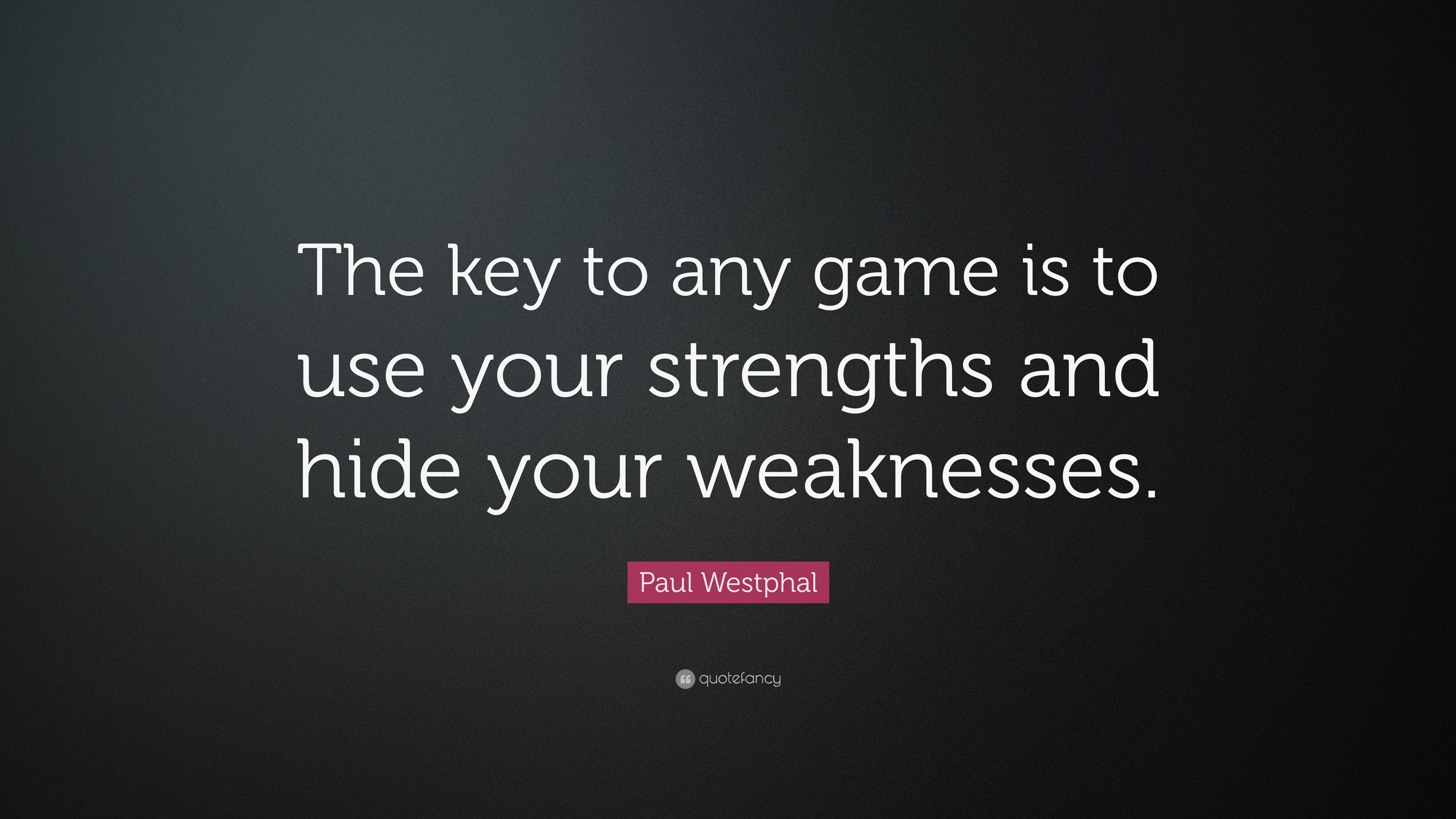 Paul Westphal Quote: “The key to any game is to use your strengths and ...