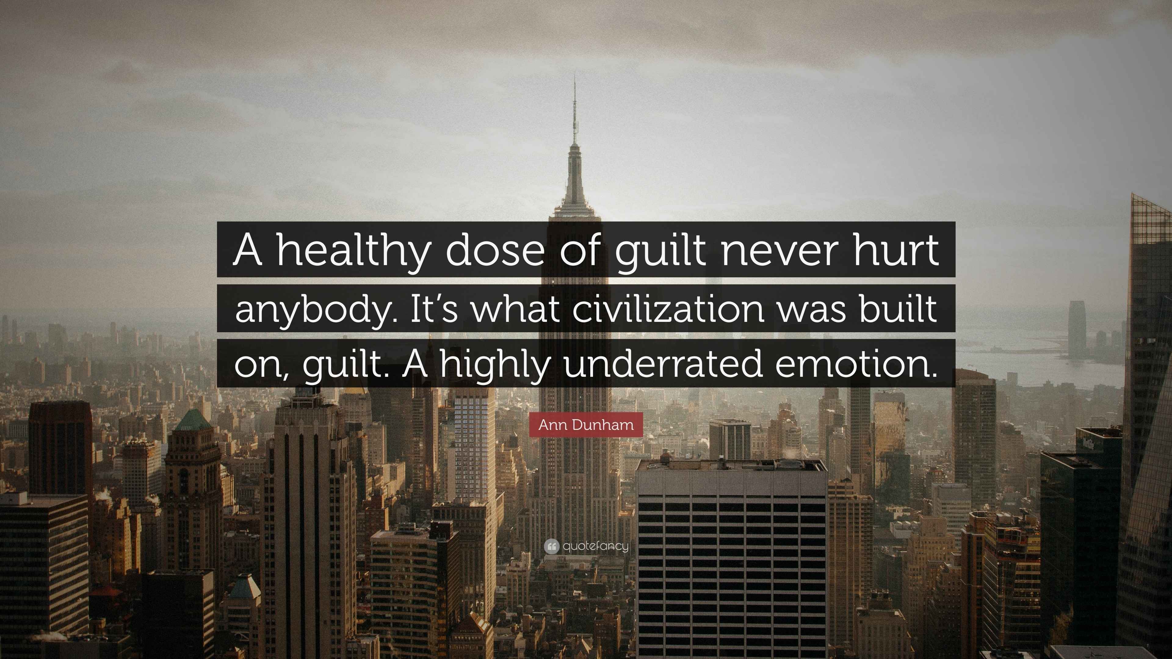 Ann Dunham Quote: “A healthy dose of guilt never hurt anybody. It’s ...