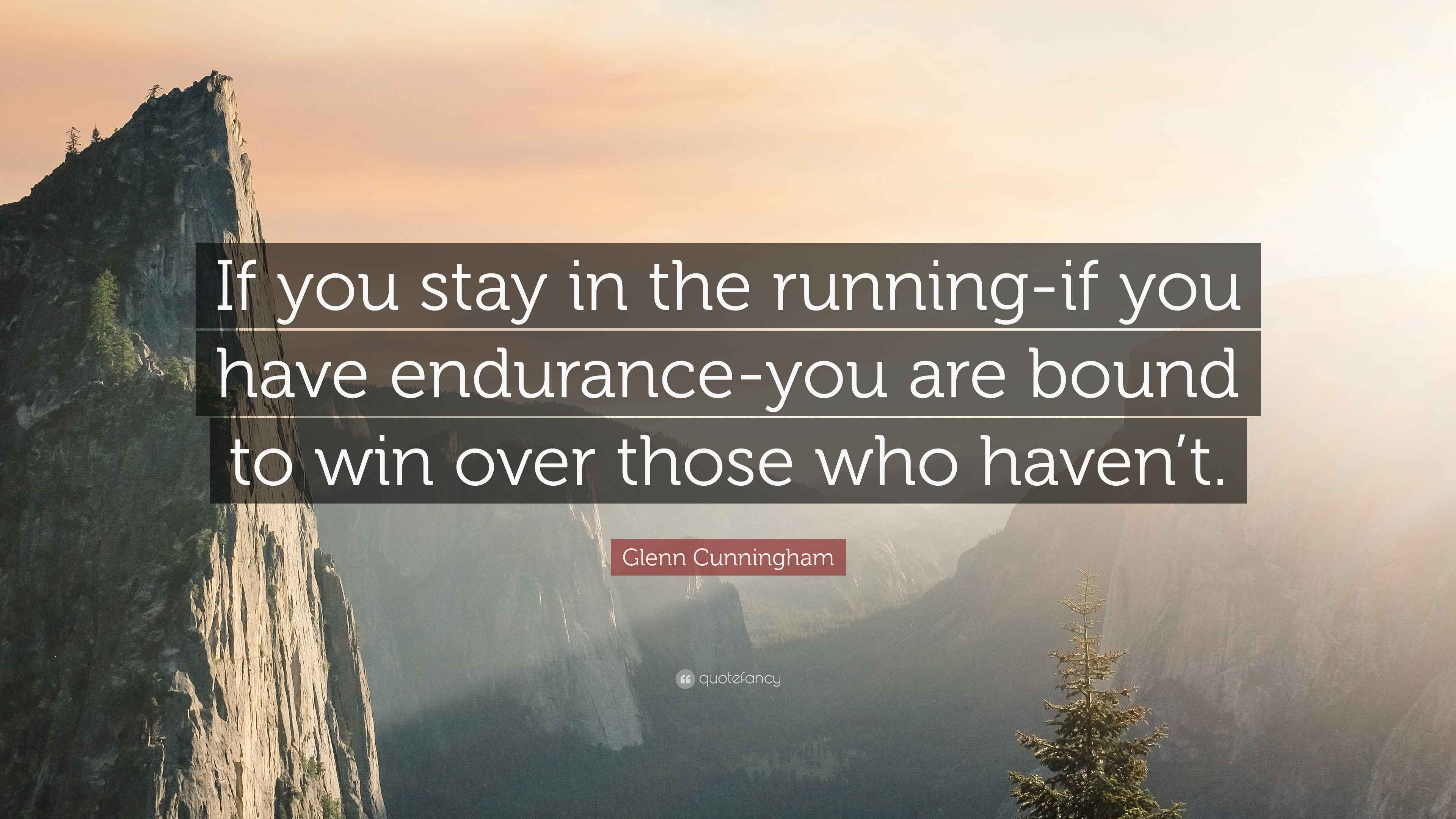 Glenn Cunningham Quote: “If you stay in the running-if you have ...