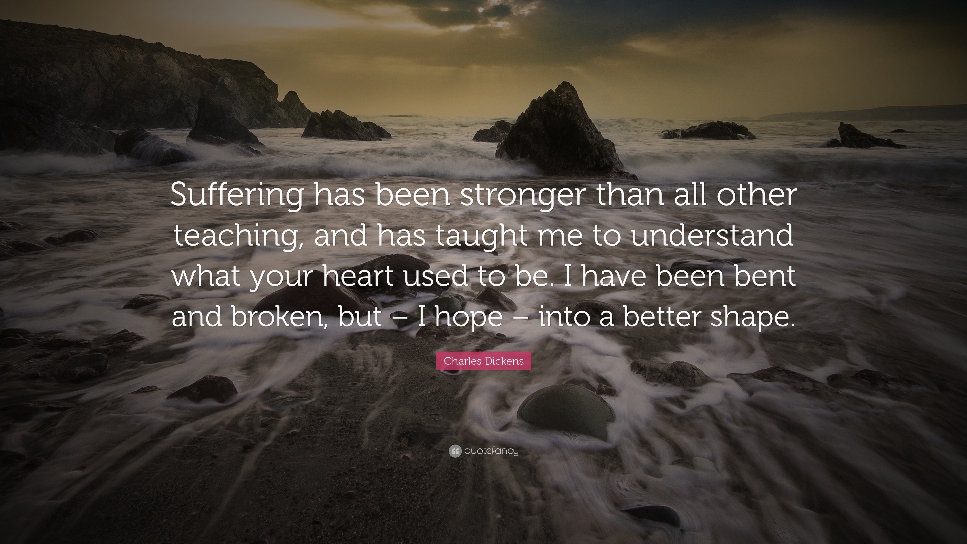 Charles Dickens Quote: “Suffering has been stronger than all other ...