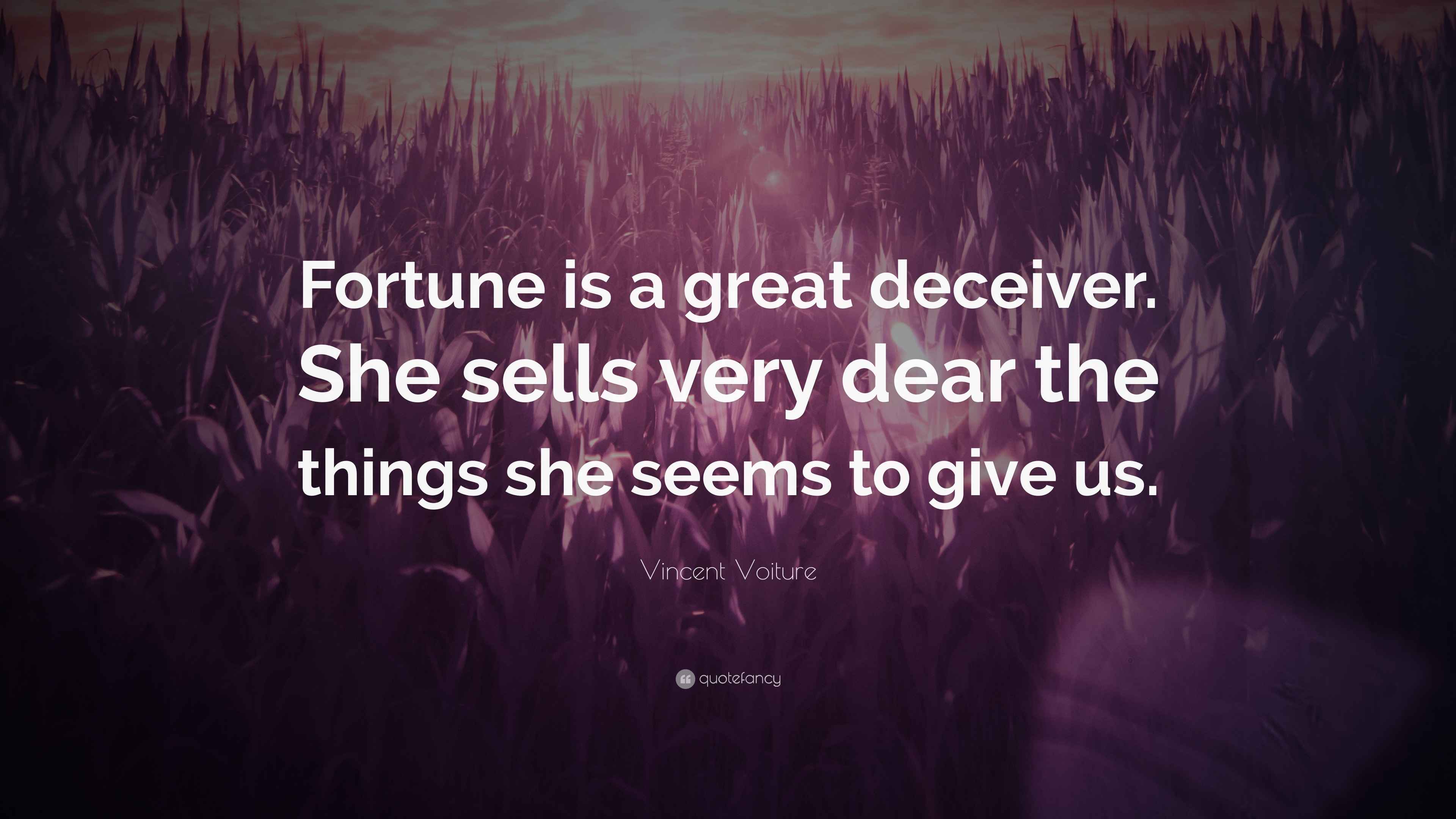 Vincent Voiture Quote: “Fortune is a great deceiver. She sells very ...