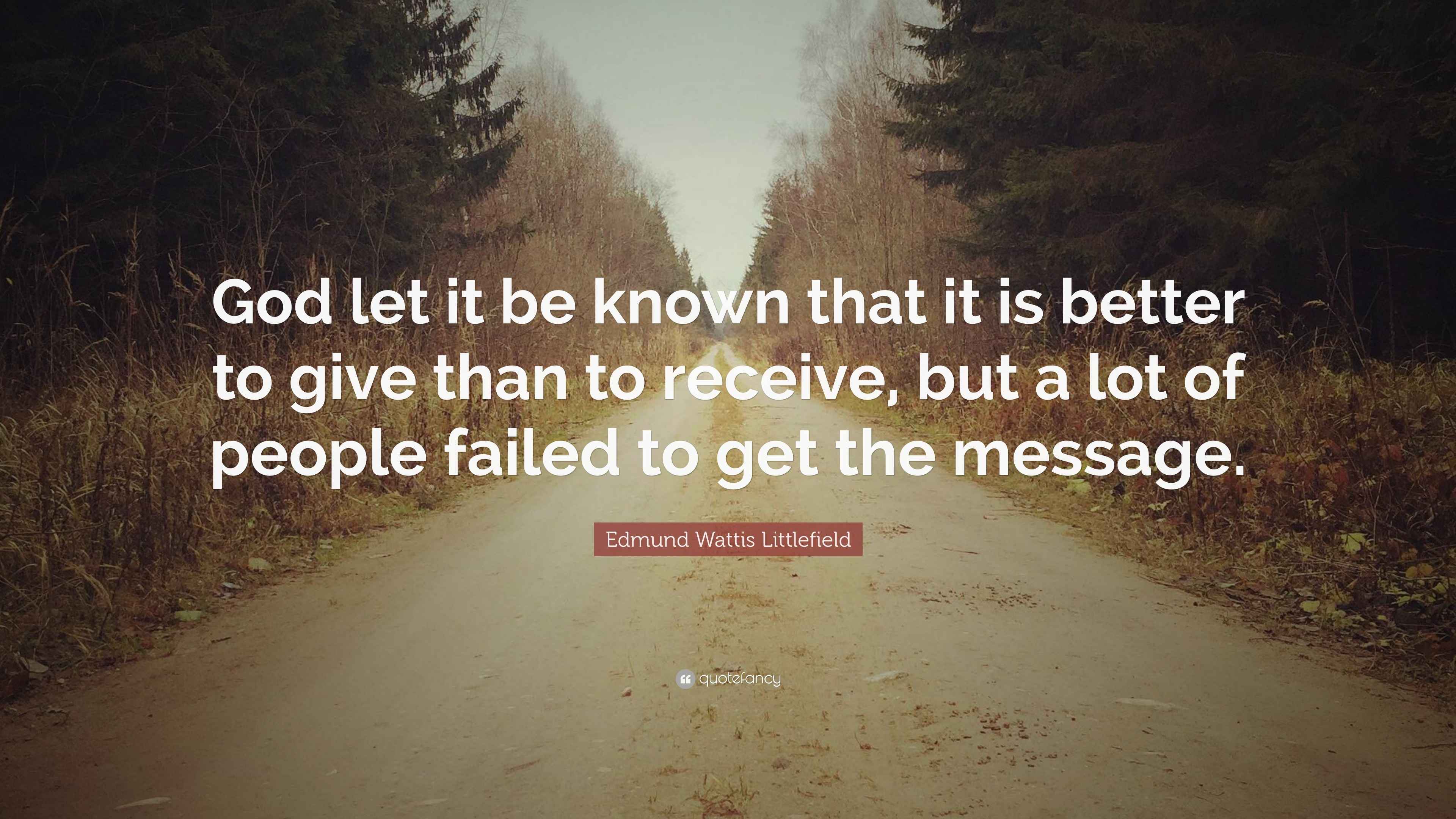 Edmund Wattis Littlefield Quote: “God let it be known that it is better ...