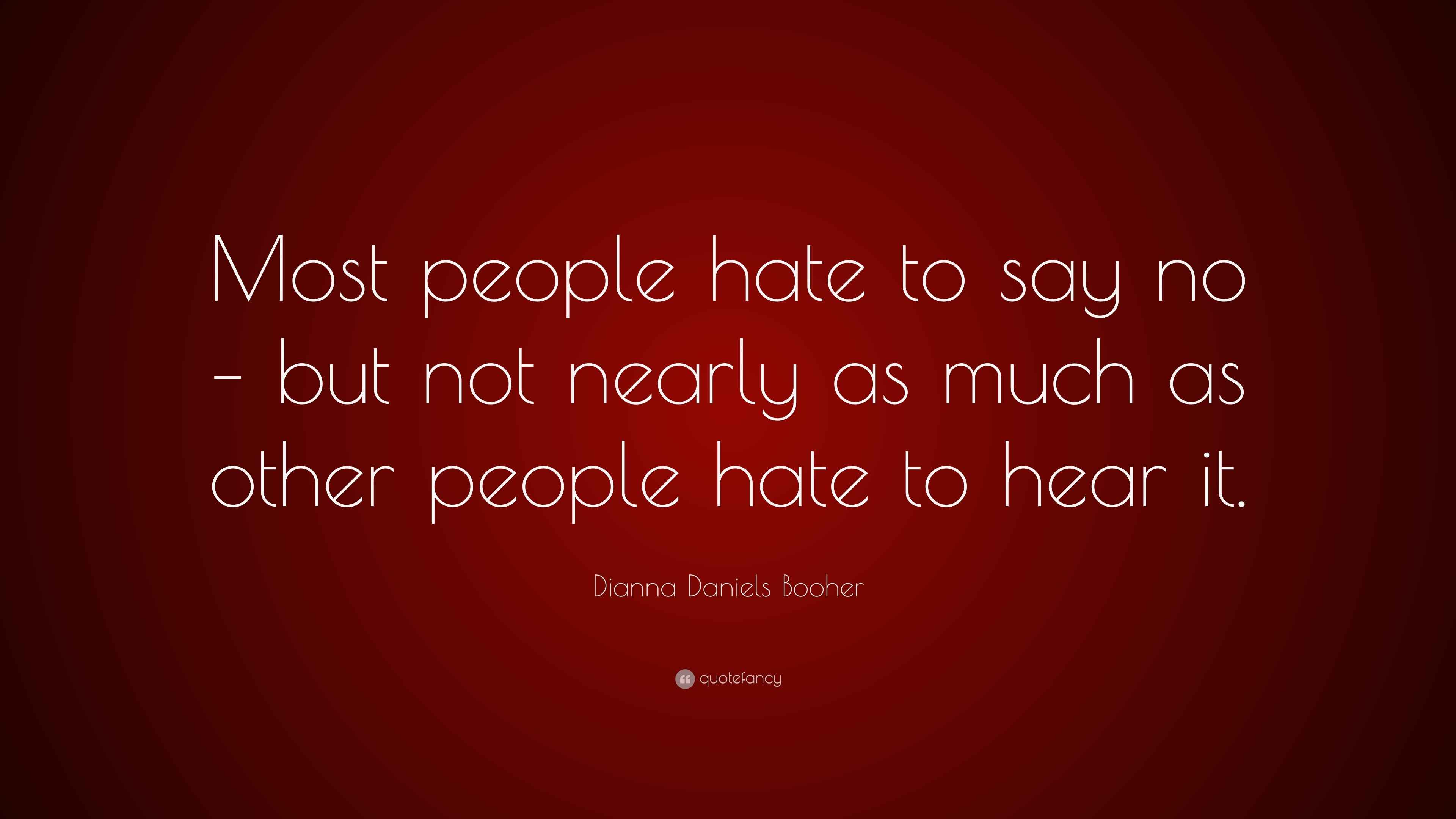 Dianna Daniels Booher Quote: “Most people hate to say no – but not ...