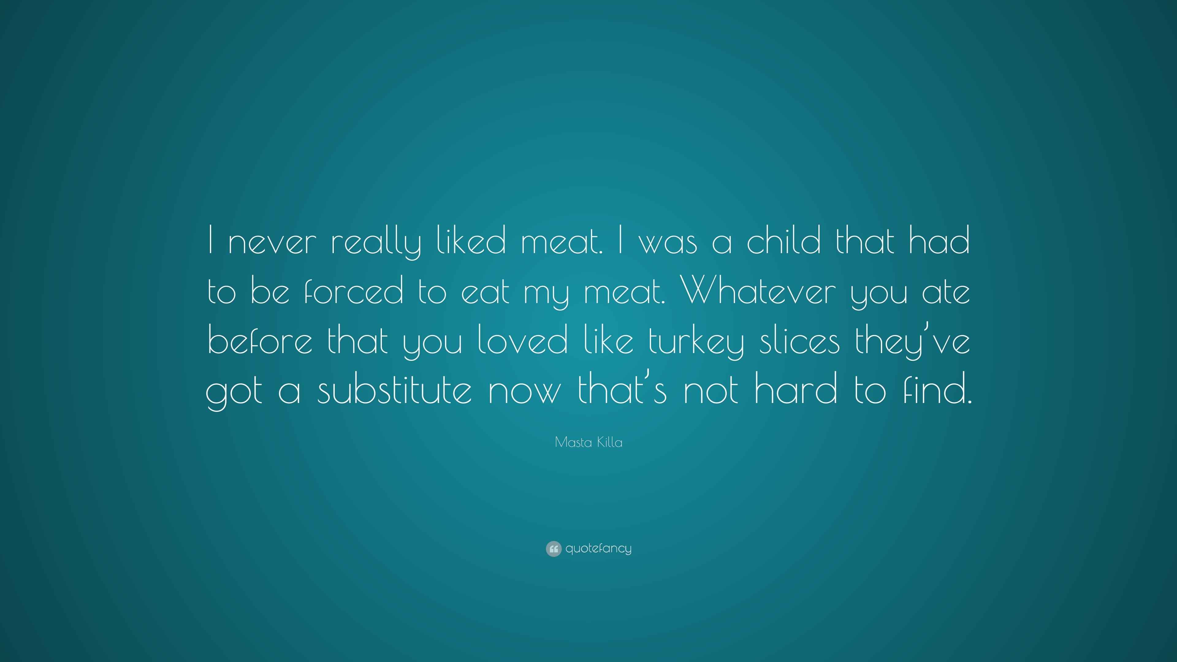 Masta Killa Quote: “I never really liked meat. I was a child that had ...