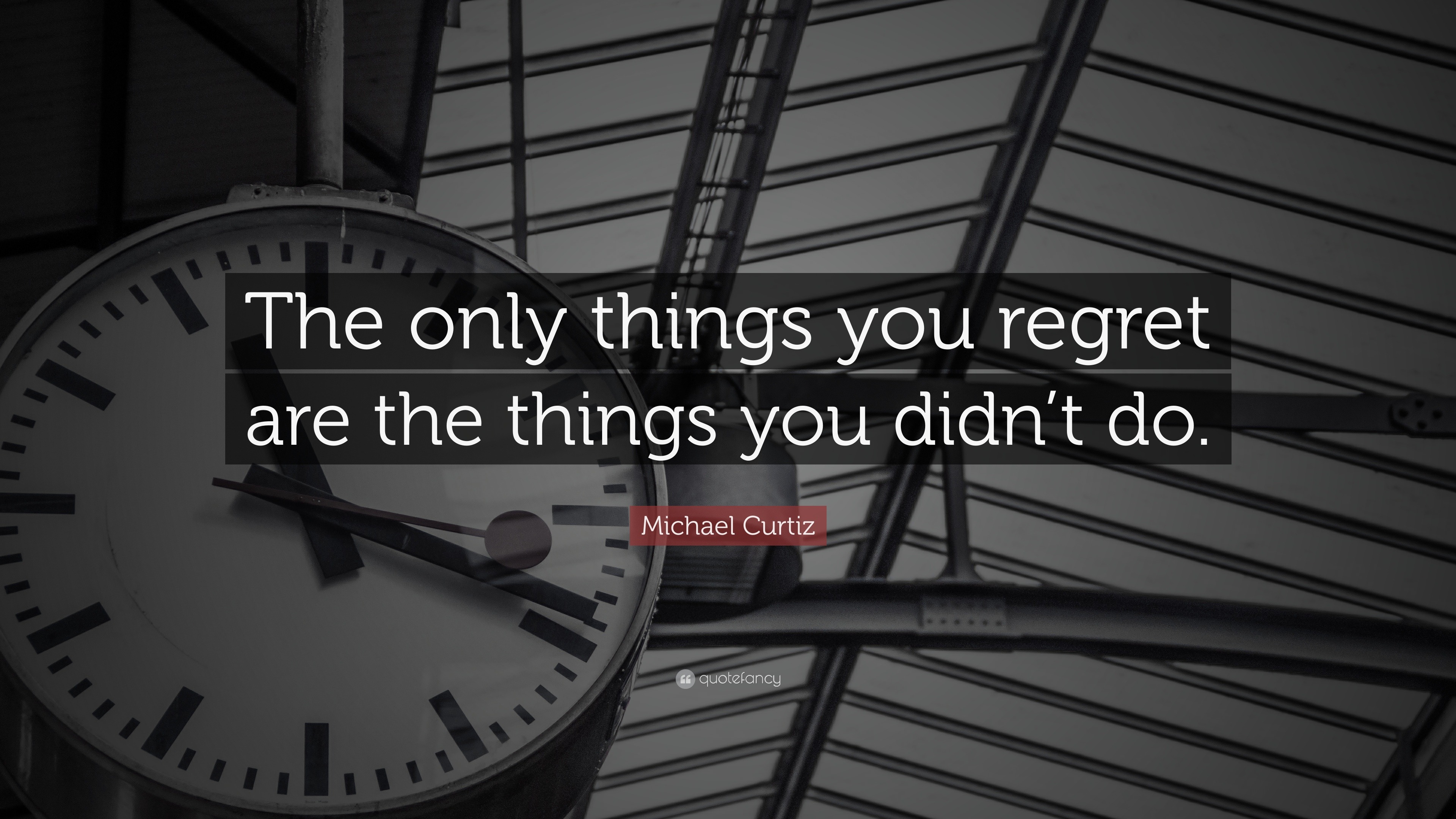 Michael Curtiz Quote: “The only things you regret are the things you ...