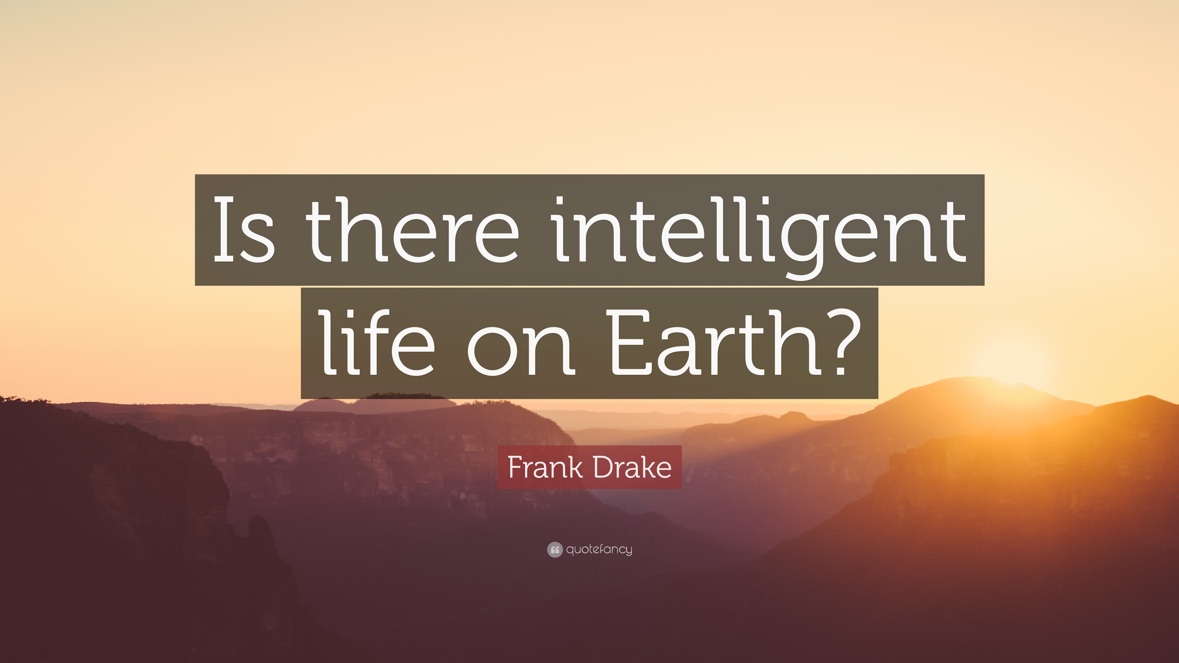 Frank Drake Quote: “Is there intelligent life on Earth?”