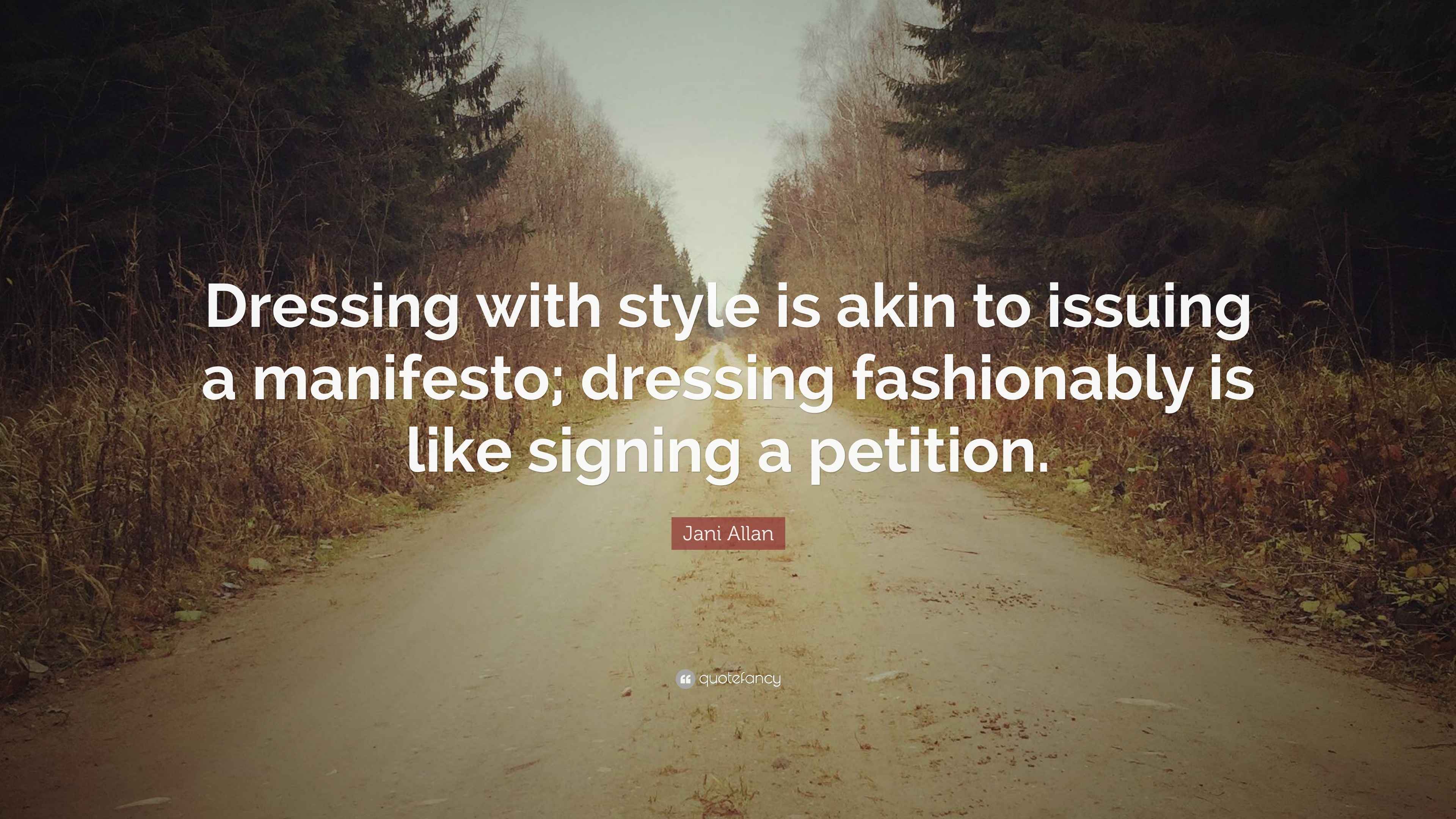 Jani Allan Quote: “Dressing with style is akin to issuing a manifesto ...
