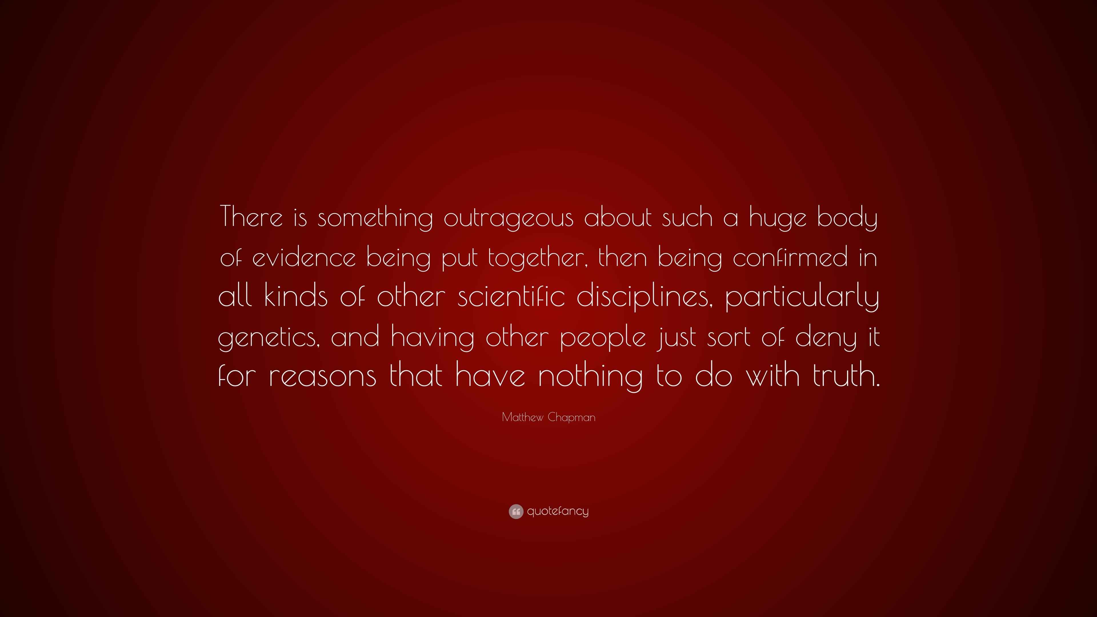 Matthew Chapman Quote: “There is something outrageous about such a huge ...