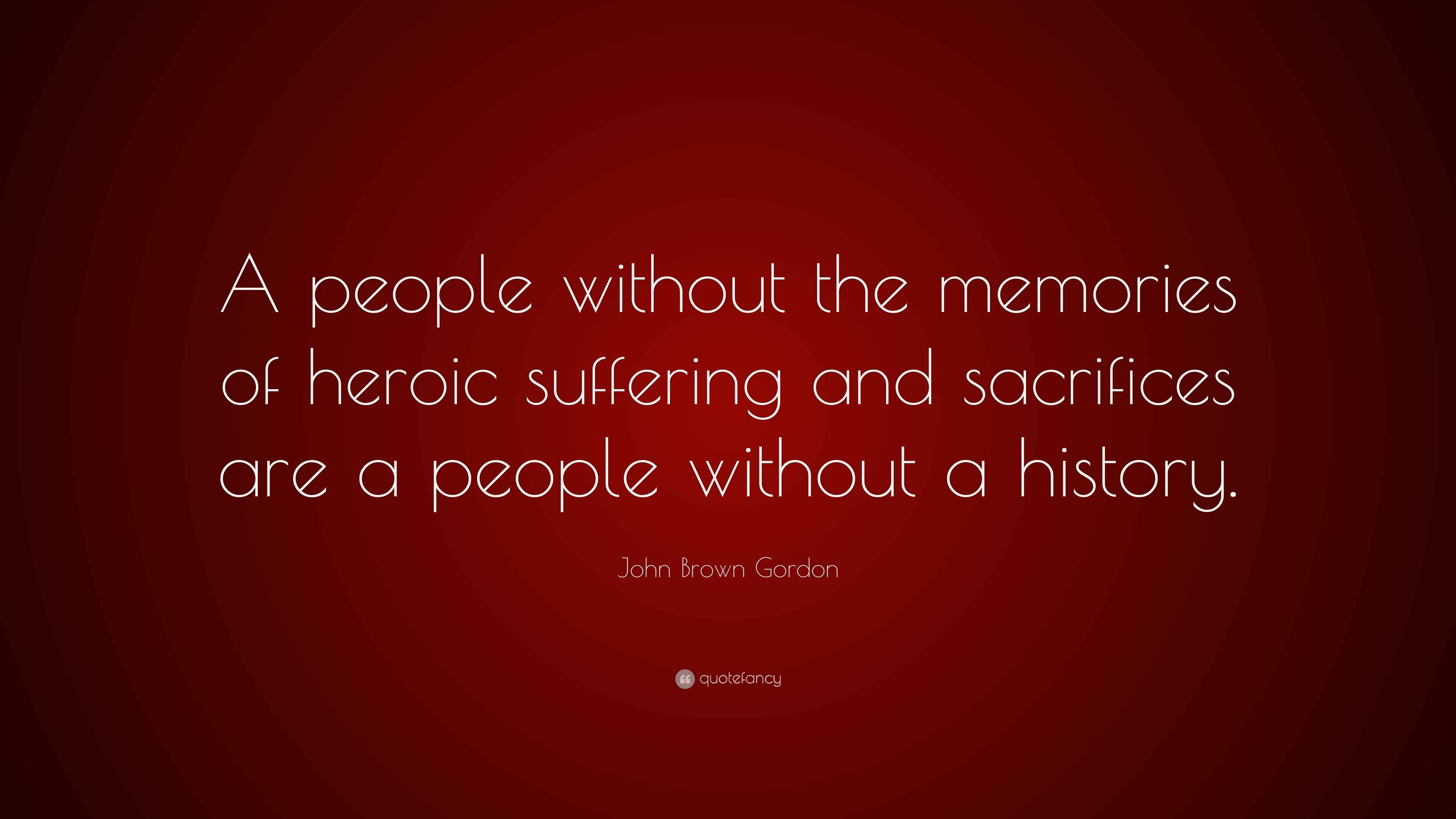 John Brown Gordon Quote: “A people without the memories of heroic ...
