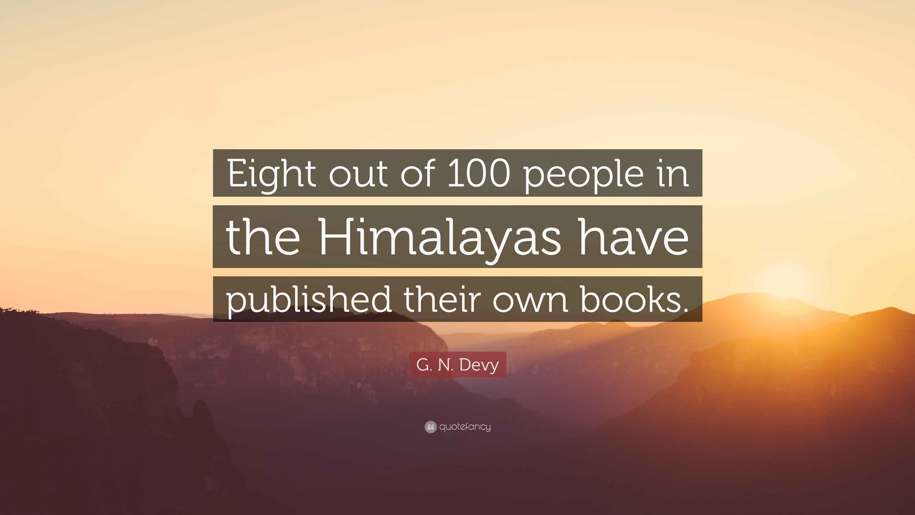 G. N. Devy Quote: “Eight out of 100 people in the Himalayas have ...