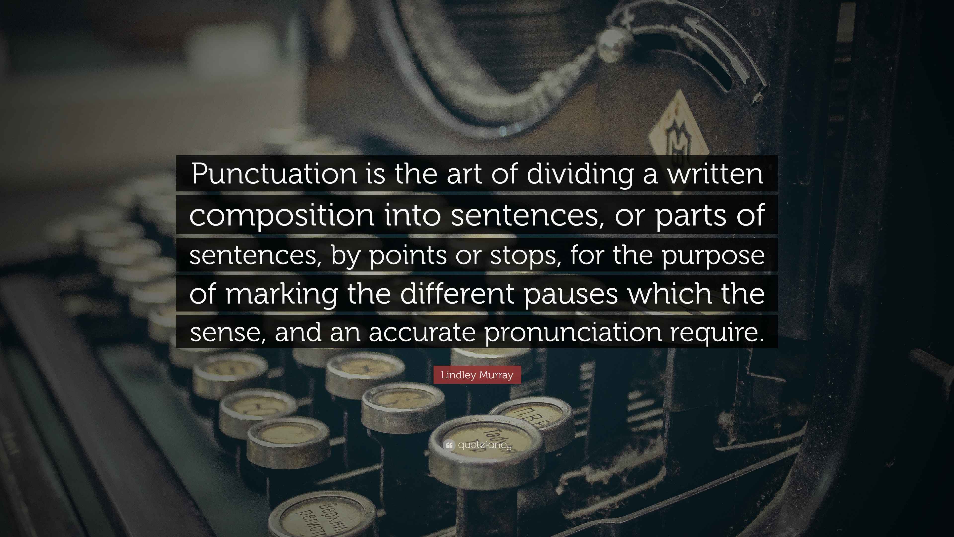 Lindley Murray Quote: “Punctuation is the art of dividing a written ...