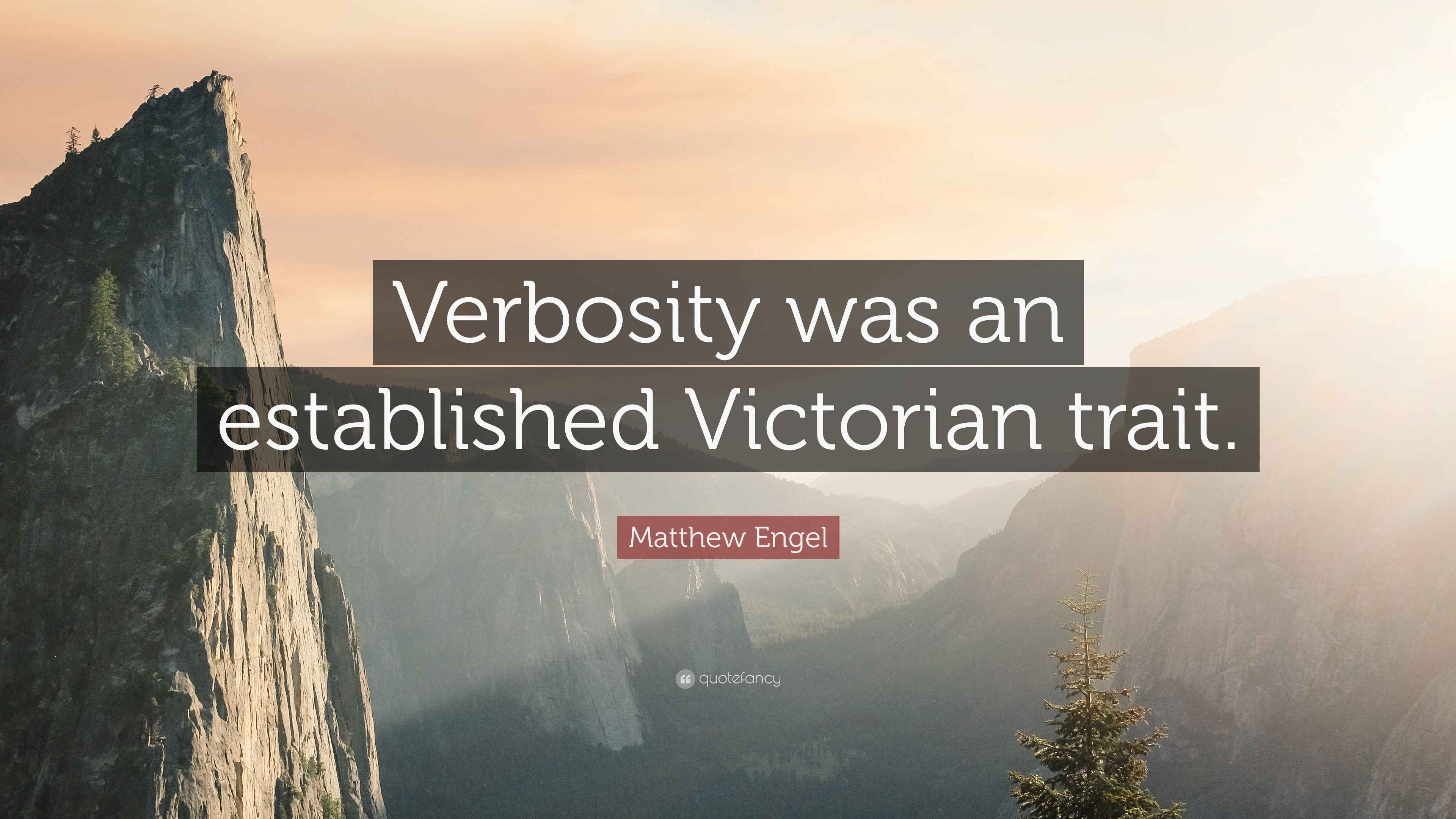 Matthew Engel Quote: “Verbosity was an established Victorian trait.”
