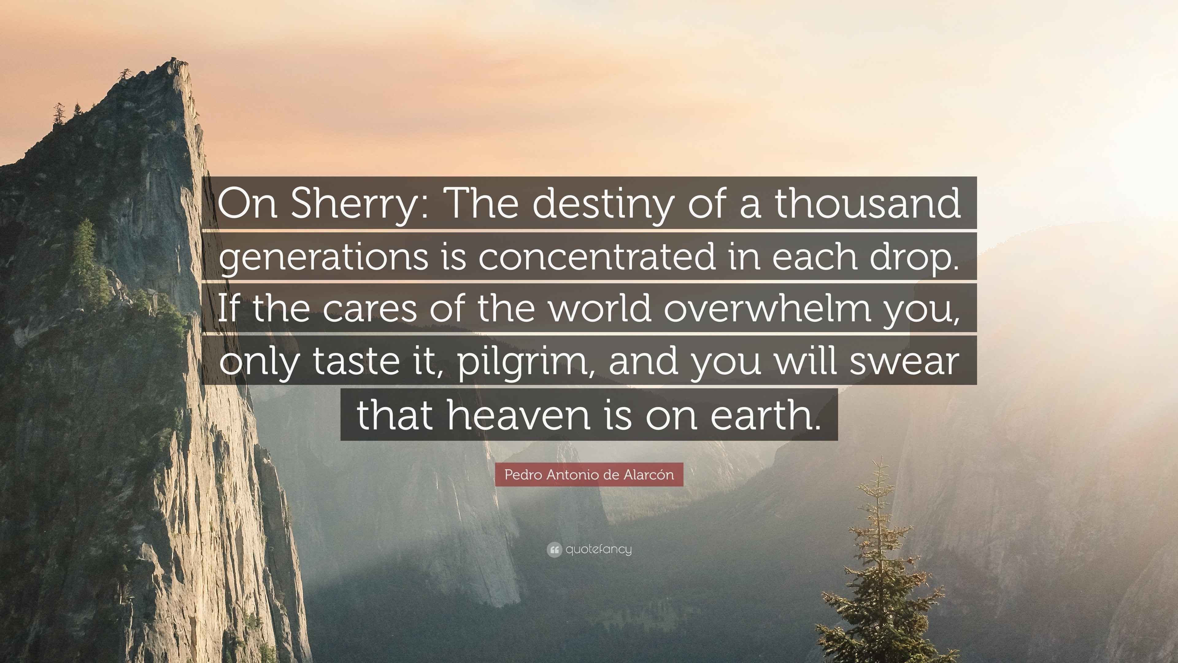 Pedro Antonio de Alarcón Quote: “On Sherry: The destiny of a thousand ...