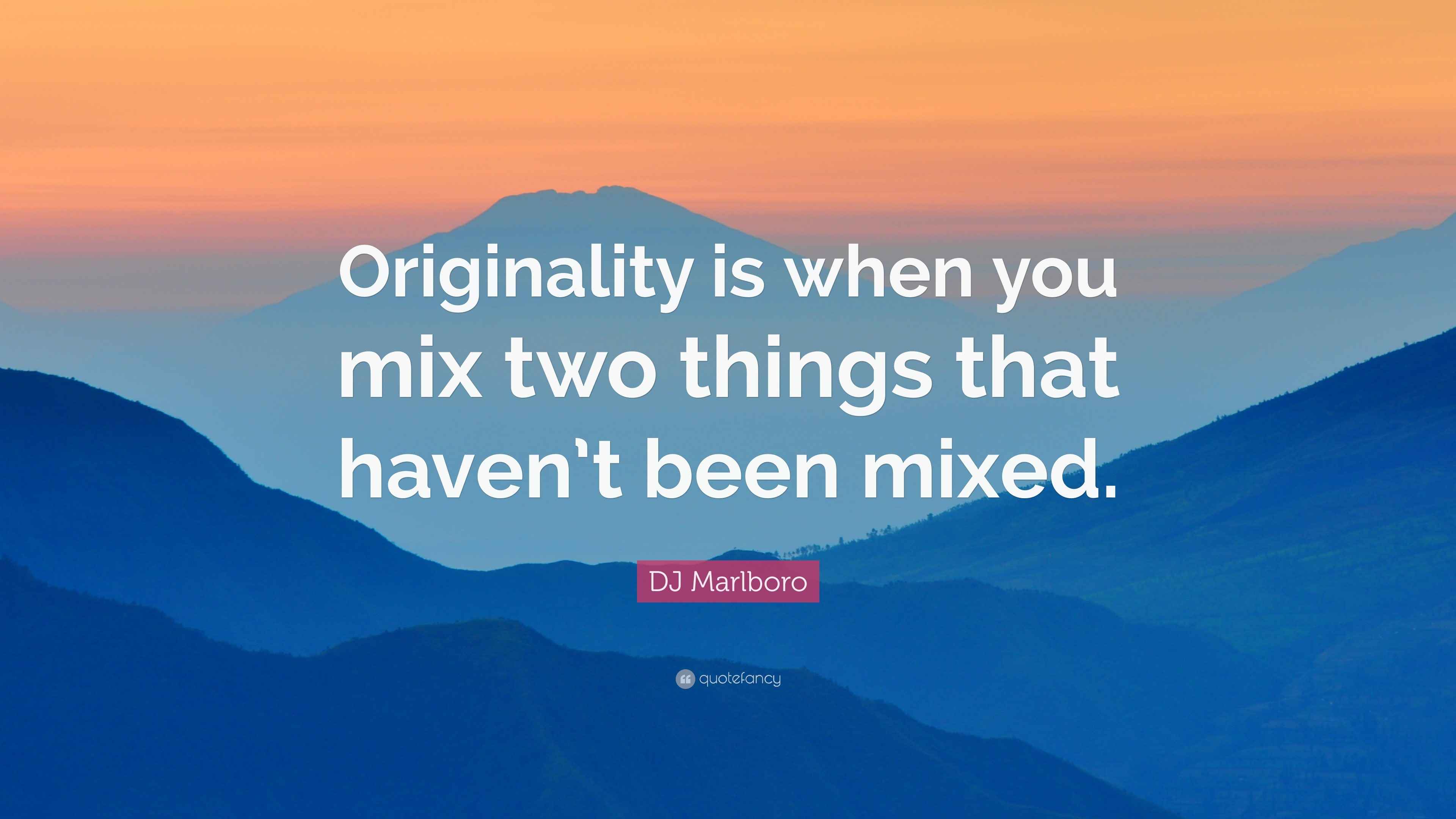 DJ Marlboro Quote: “Originality is when you mix two things that haven’t ...