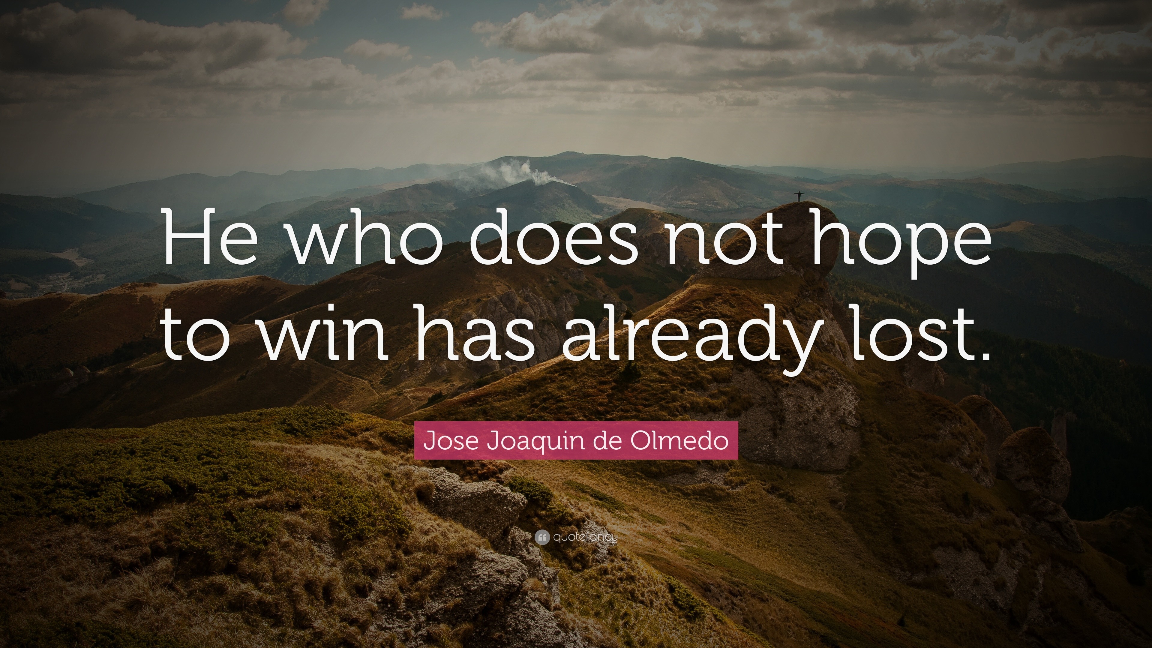 Jose Joaquin de Olmedo Quote: “He who does not hope to win has already ...