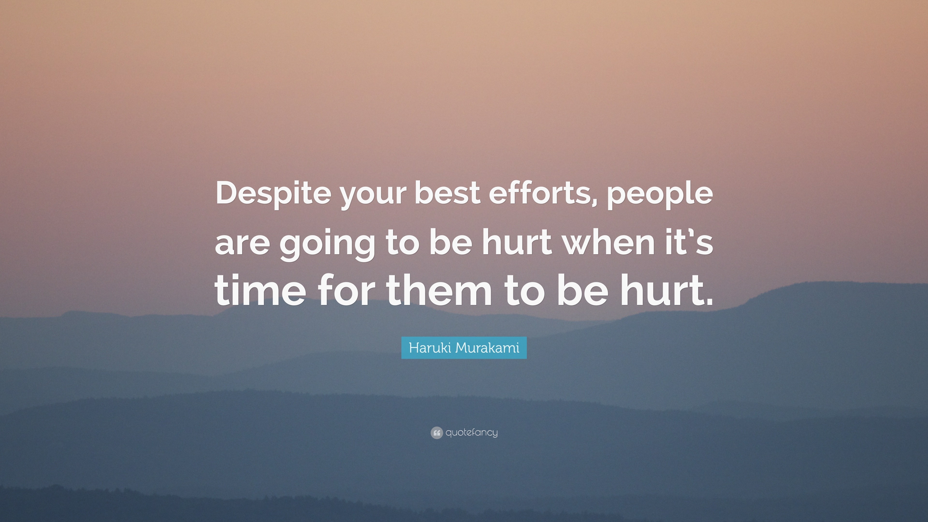 Haruki Murakami Quote: “Despite your best efforts, people are going to ...