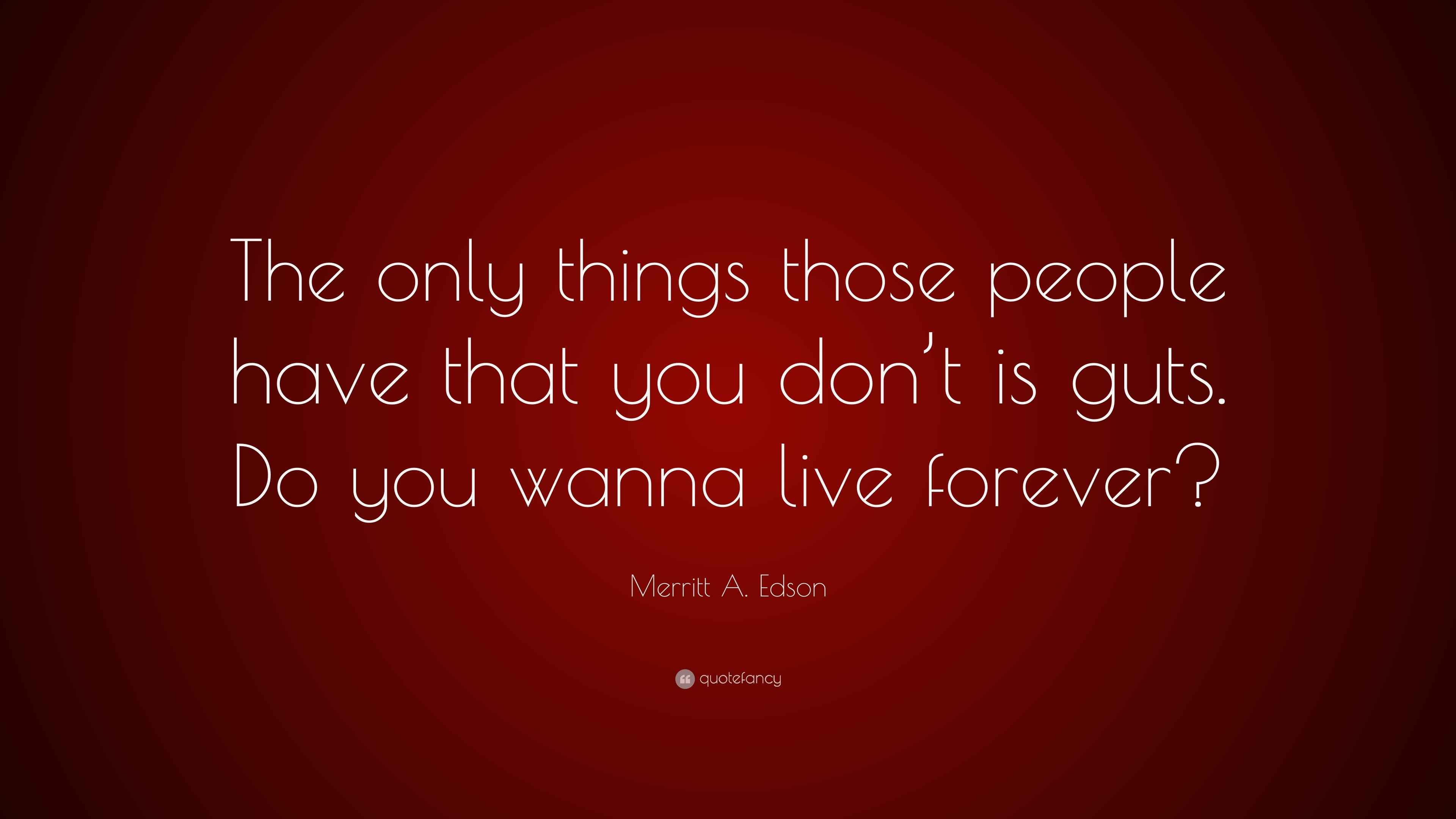 Merritt A. Edson Quote: “The only things those people have that you don ...