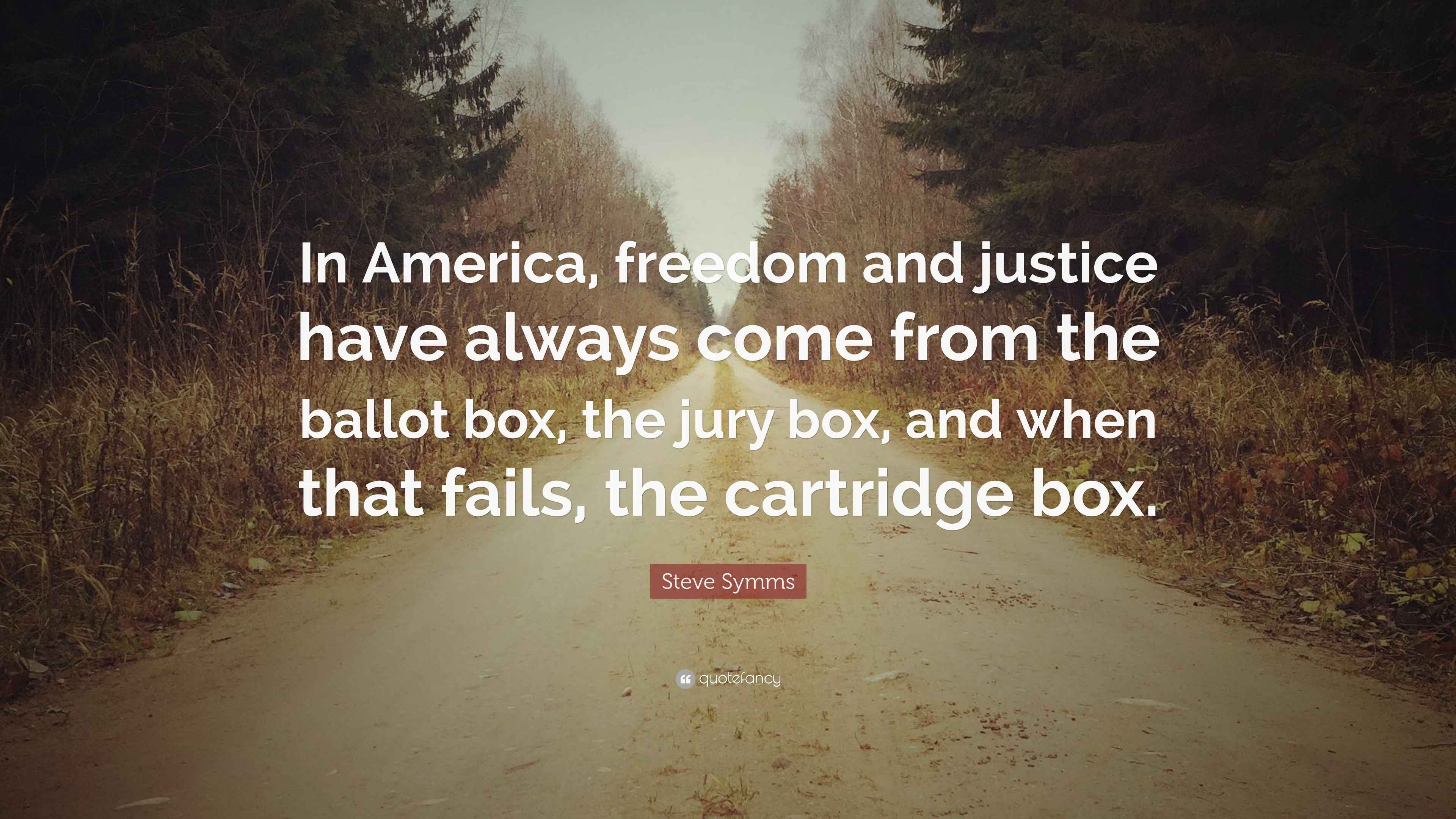 Steve Symms Quote: “In America, freedom and justice have always come ...